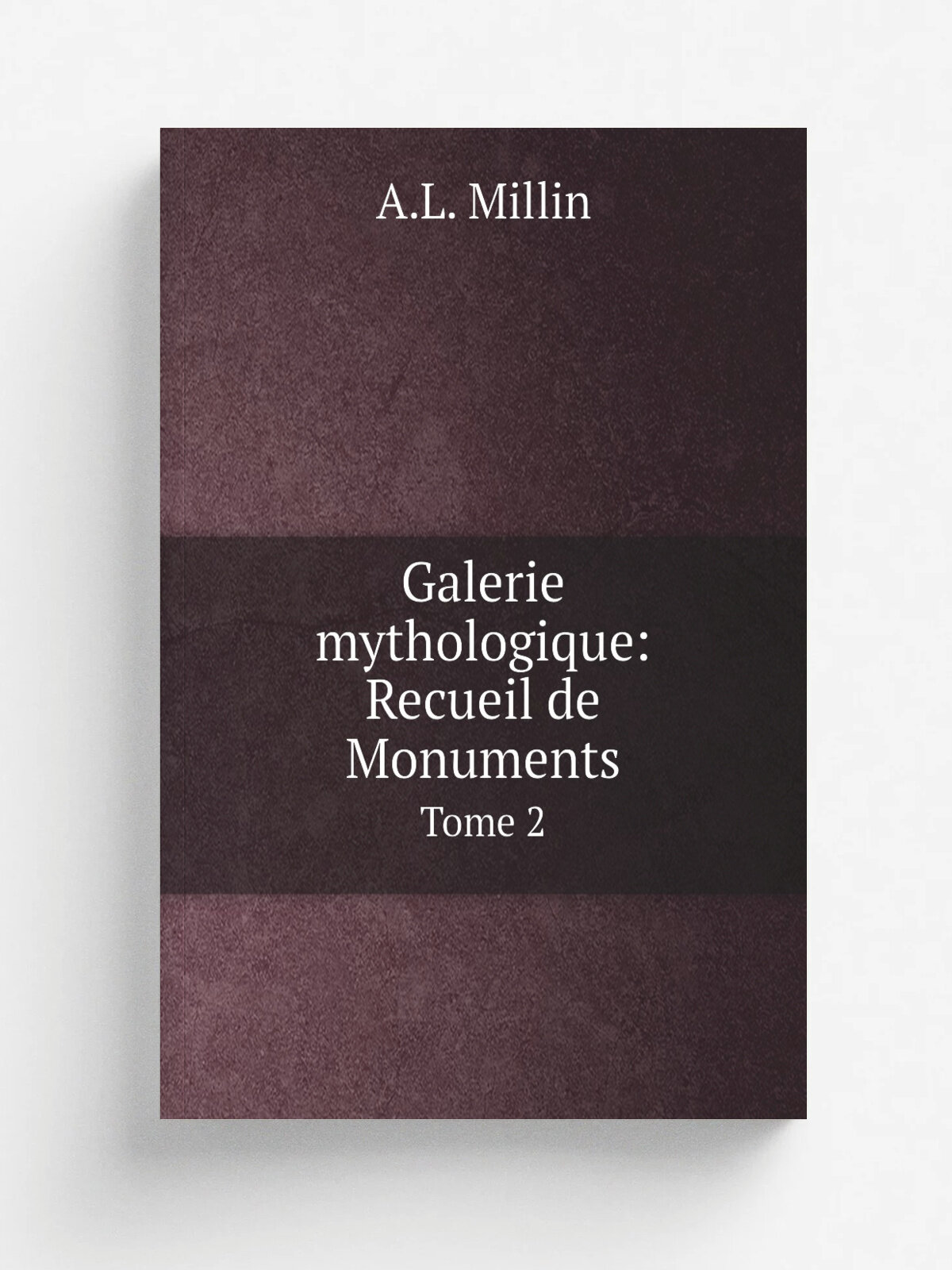 Galerie mythologique: Recueil de Monuments. Tome 2 | A.L. Millin | 1811 | Paris: Chez Soyer | Репринт