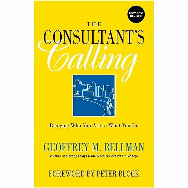 The Consultant's Calling: Bringing Who You Are to What You Do, New and Revised，Reprinted paperback book