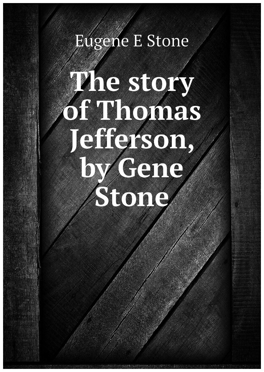 The story of Thomas Jefferson, by Gene Stone