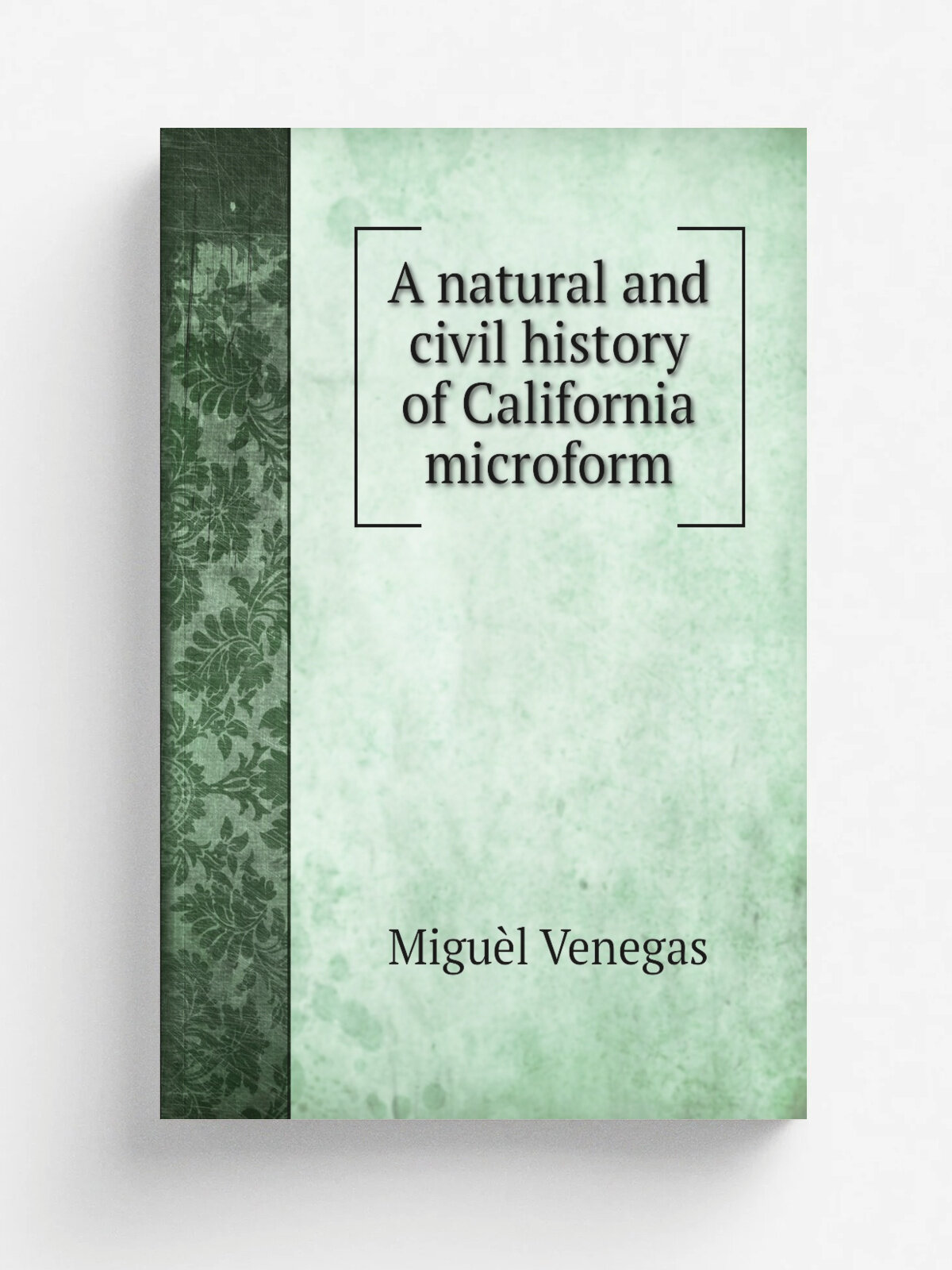 A natural and civil history of California microform | Migu.l Venegas | 1759 | London : Printed for James Rivington and James Fletcher . | Репринт