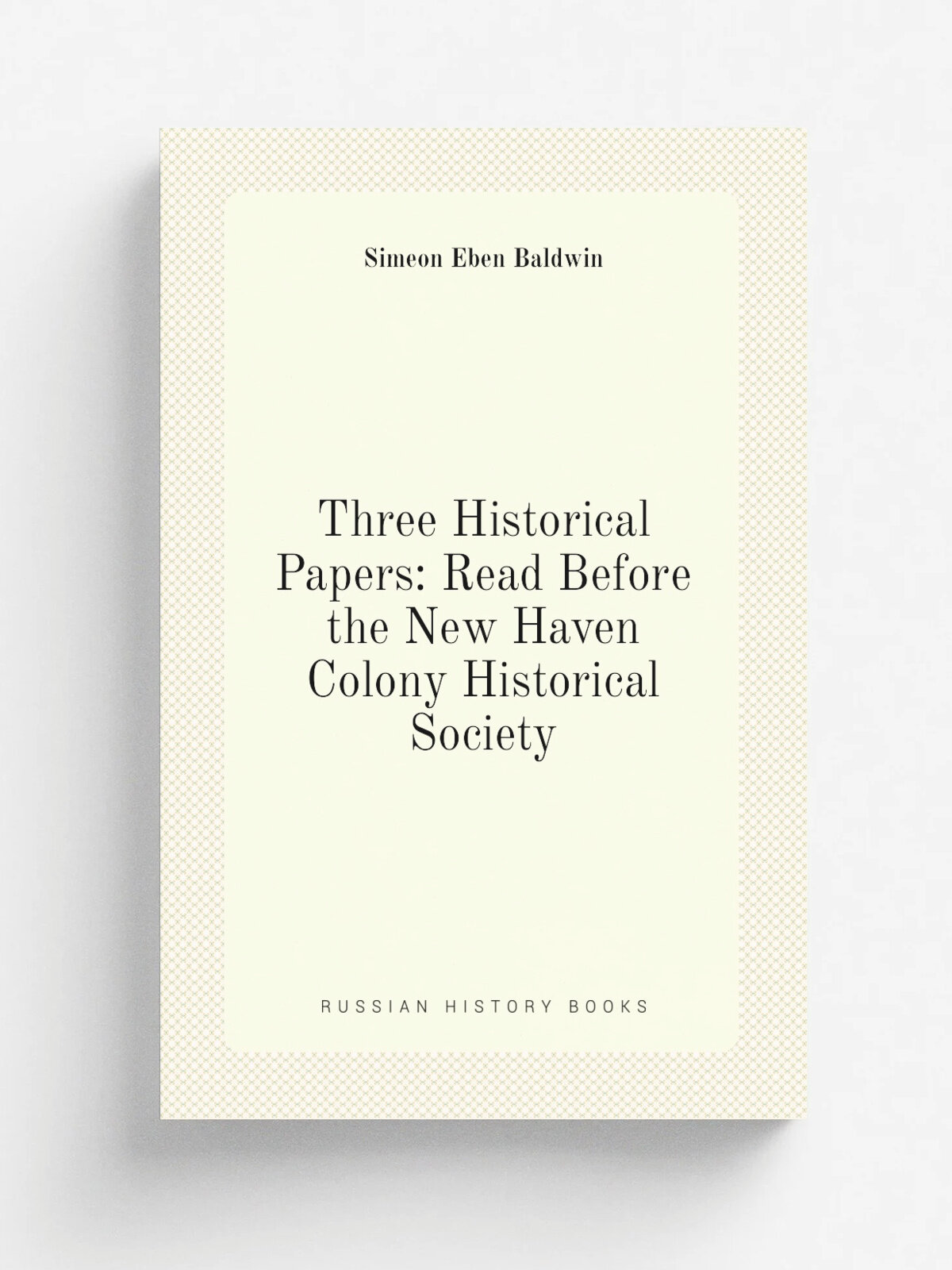 Three Historical Papers: Read Before the New Haven Colony Historical Society