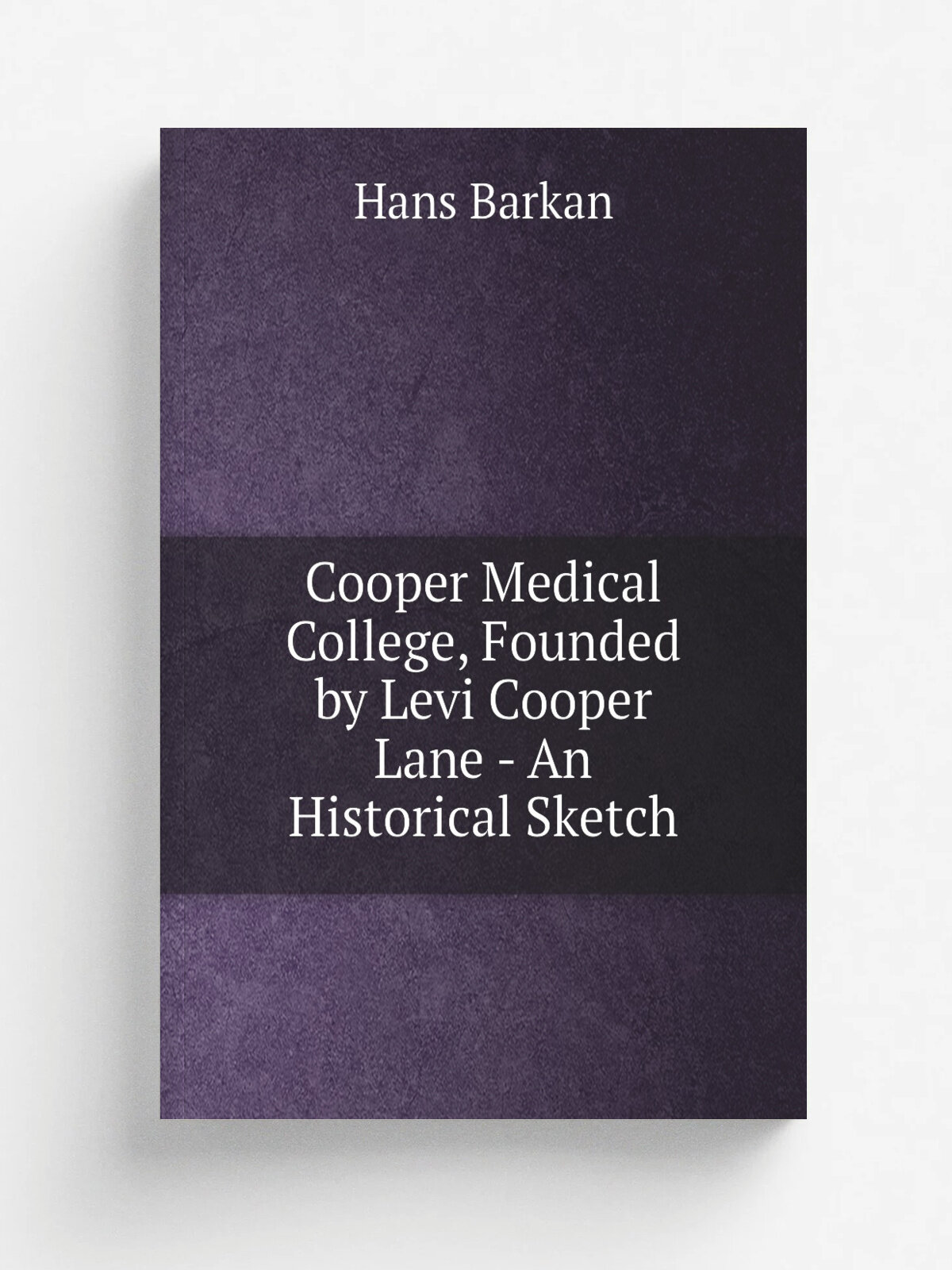 Cooper Medical College, Founded by Levi Cooper Lane - An Historical Sketch | Hans Barkan | 1954 | Репринт
