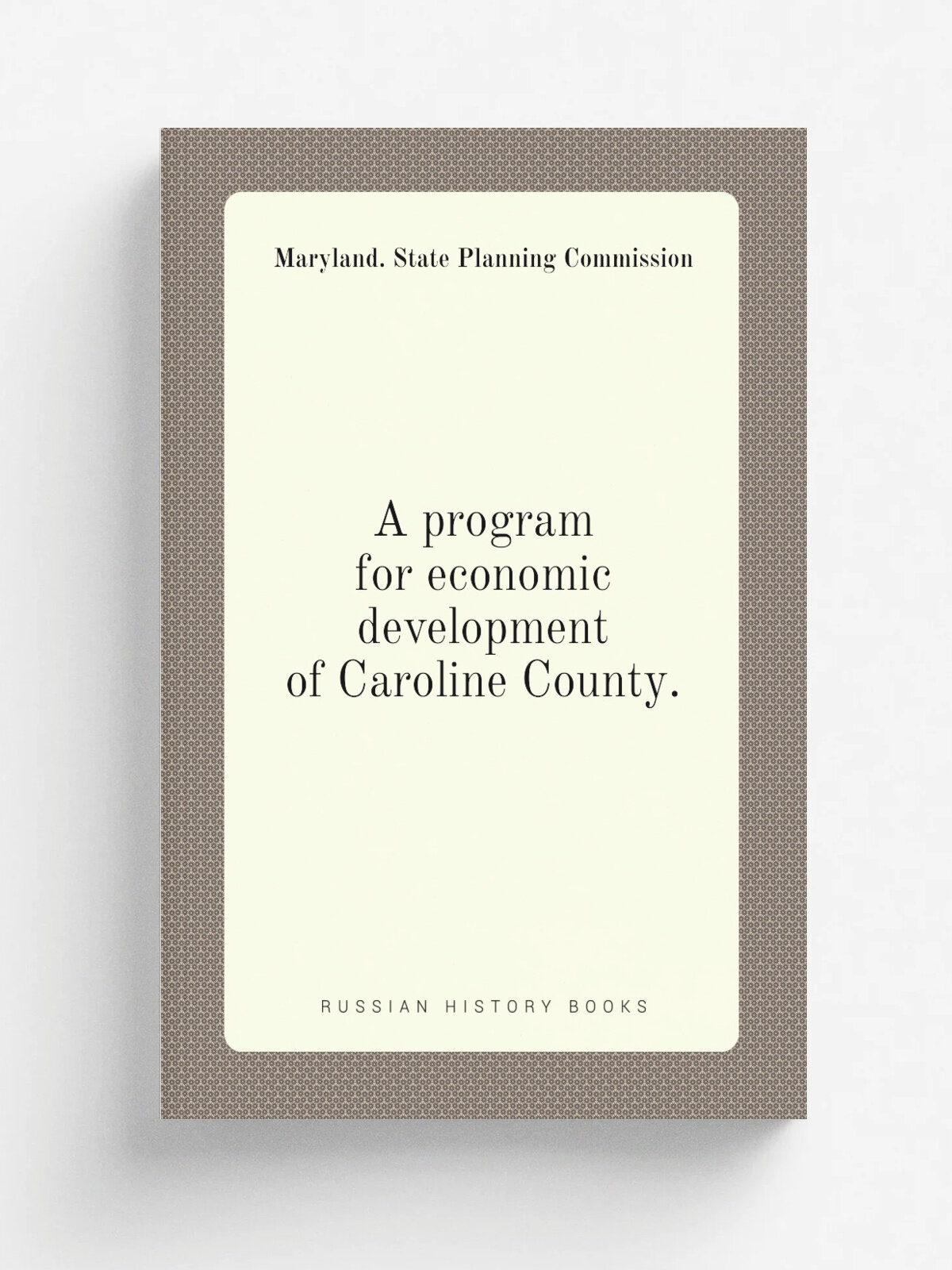 A program for economic development of Caroline County. | Maryland. State Planning Commission | 1953 | . Baltimore. | Репринт