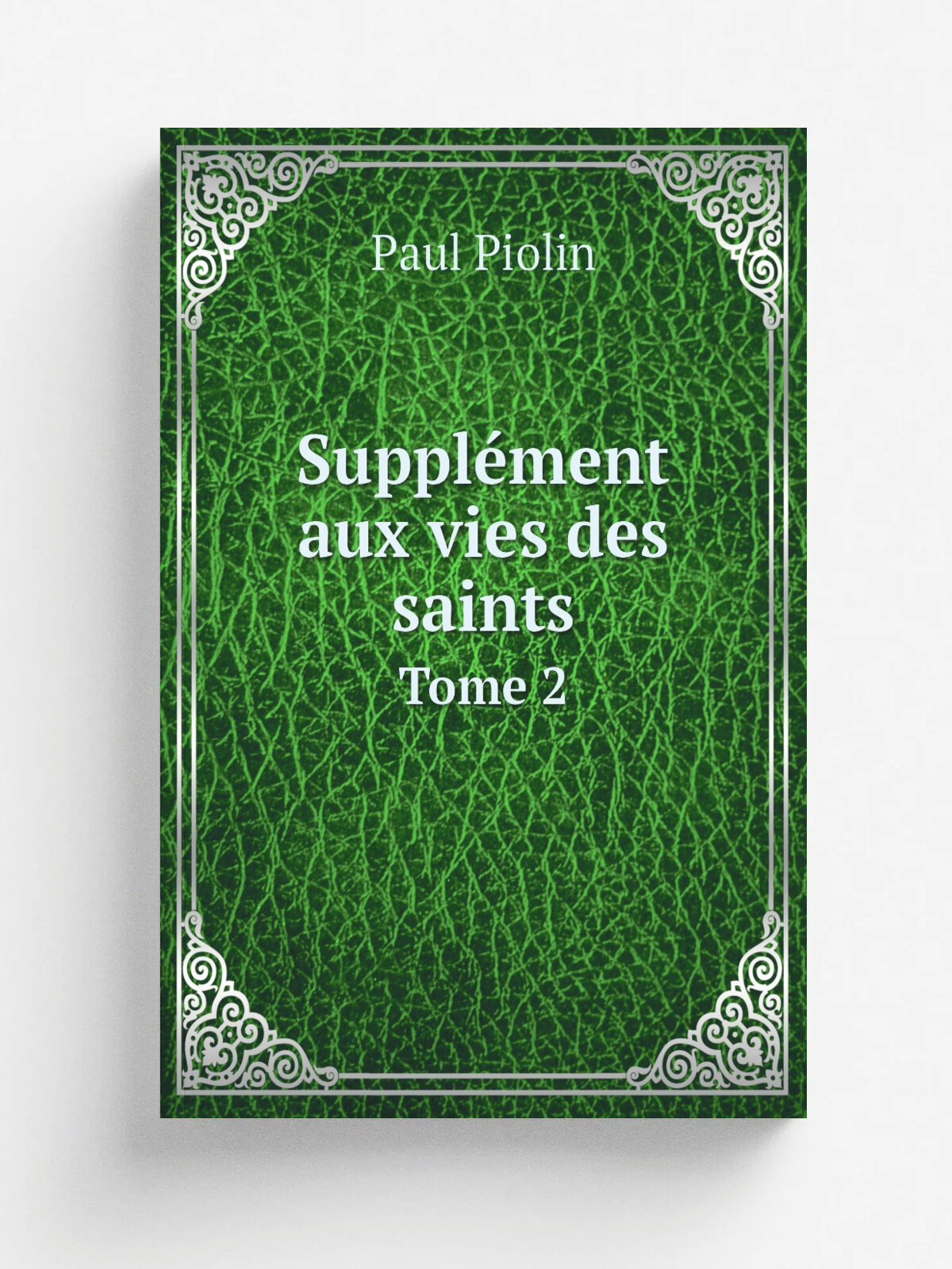 Suppl.ment aux vies des saints. Tome 2 | Paul Piolin | 1888 | Paris | Репринт