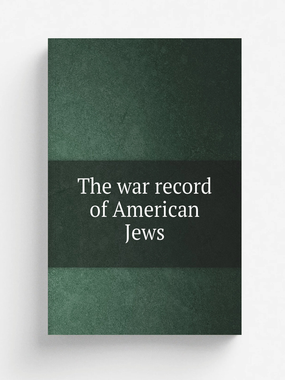 The war record of American Jews | New York : The Committee,1919. | Репринт