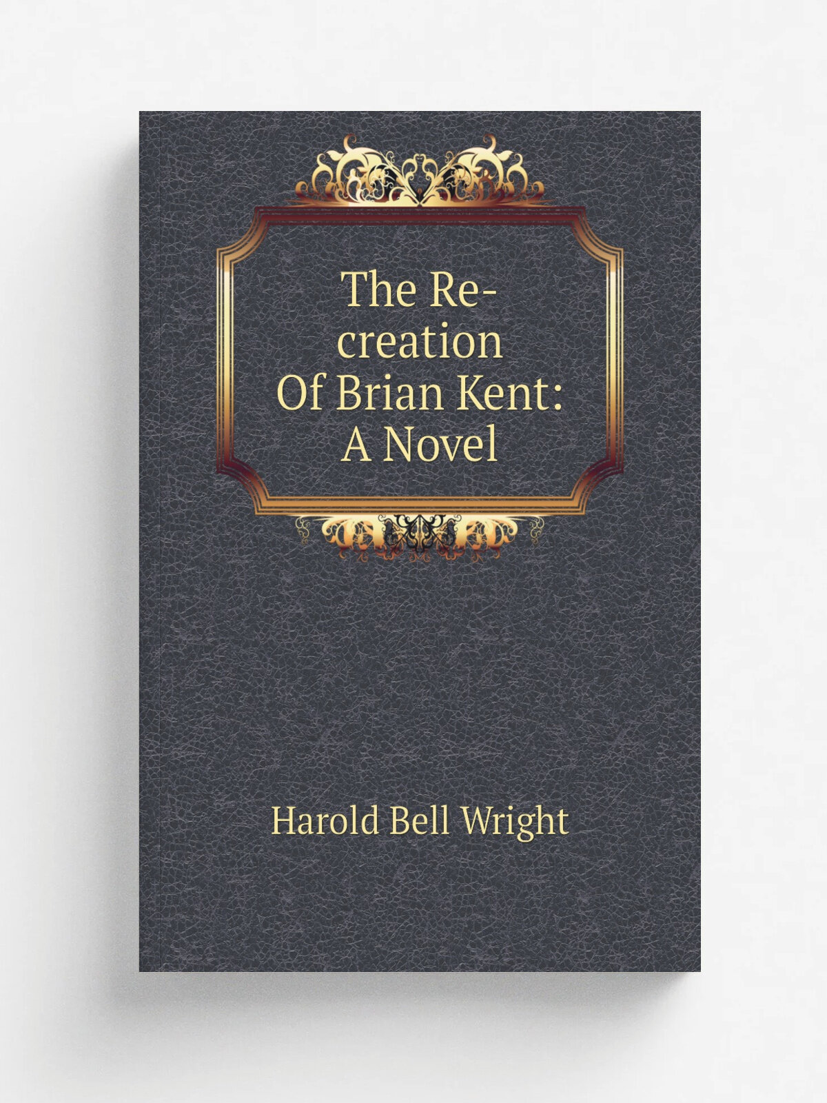 The Re-creation Of Brian Kent: A Novel | Harold Bell Wright | Репринт