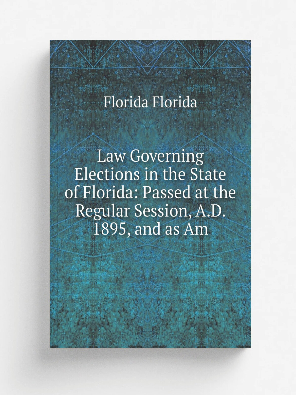 Law Governing Elections in the State of Florida: Passed at the Regular Session, A.D. 1895, and as Am