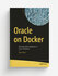 Oracle on Docker: Running Oracle Databases in Linux Containers