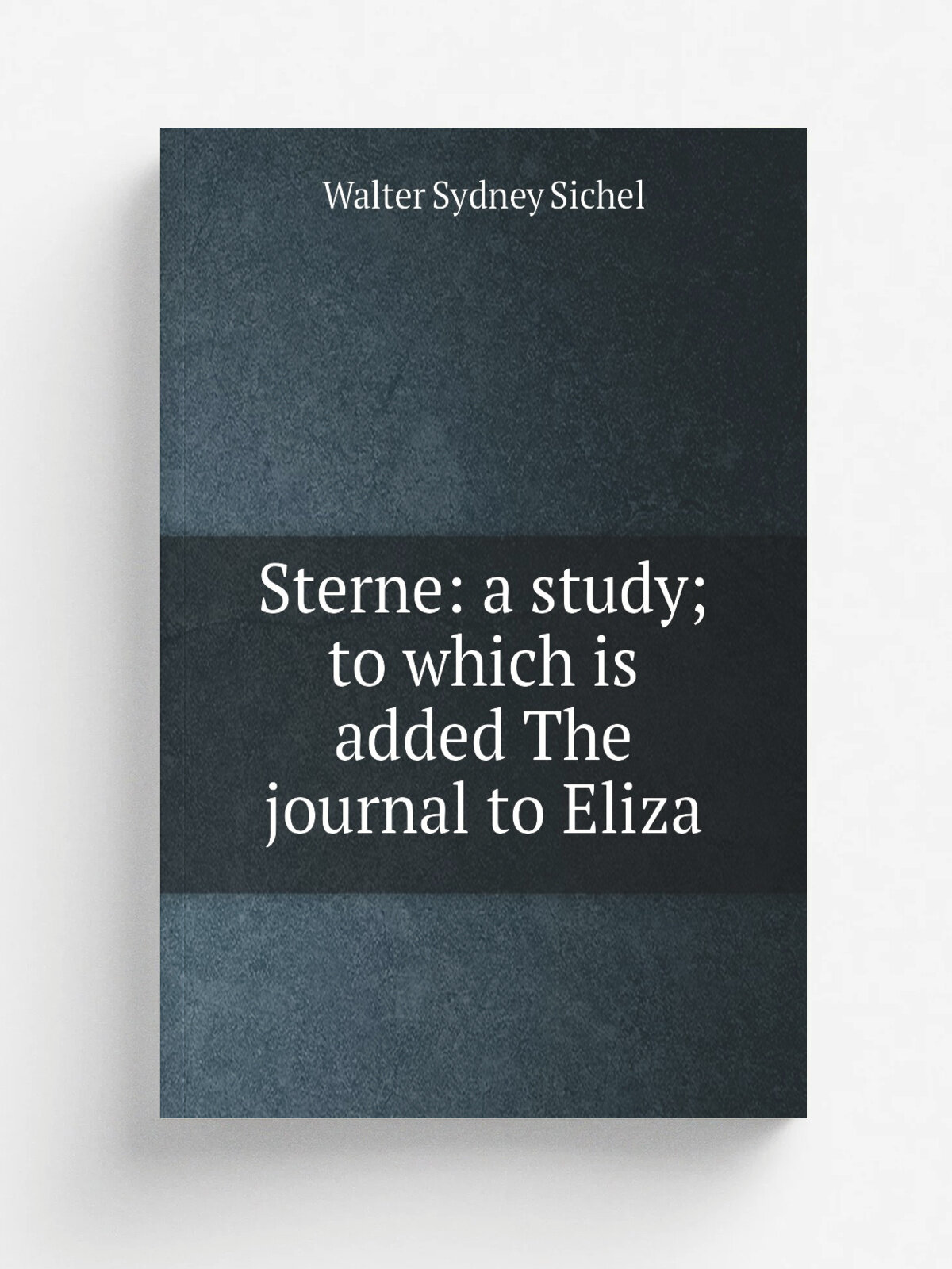Sterne: a study; to which is added The journal to Eliza
