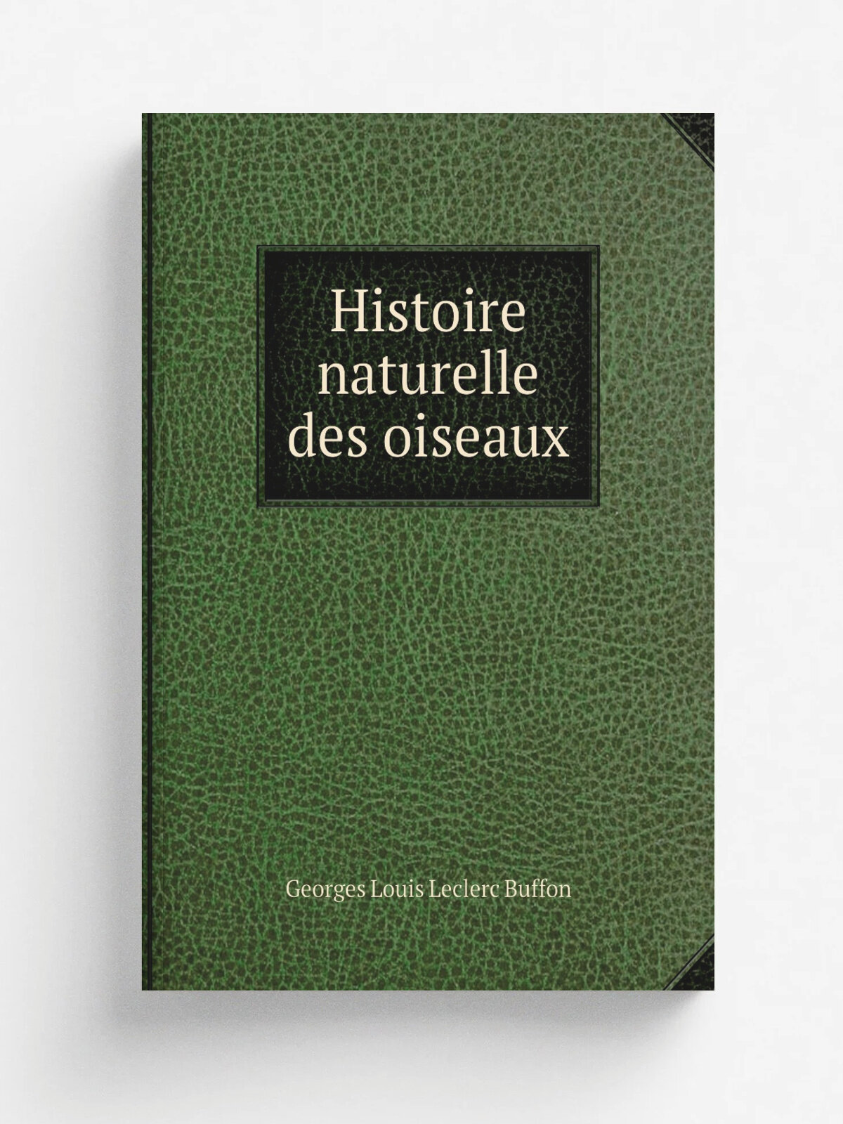 Histoire naturelle des oiseaux | Georges Louis Leclerc Buffon | 1770 | Paris : De l'Imprimerie Royale | Репринт