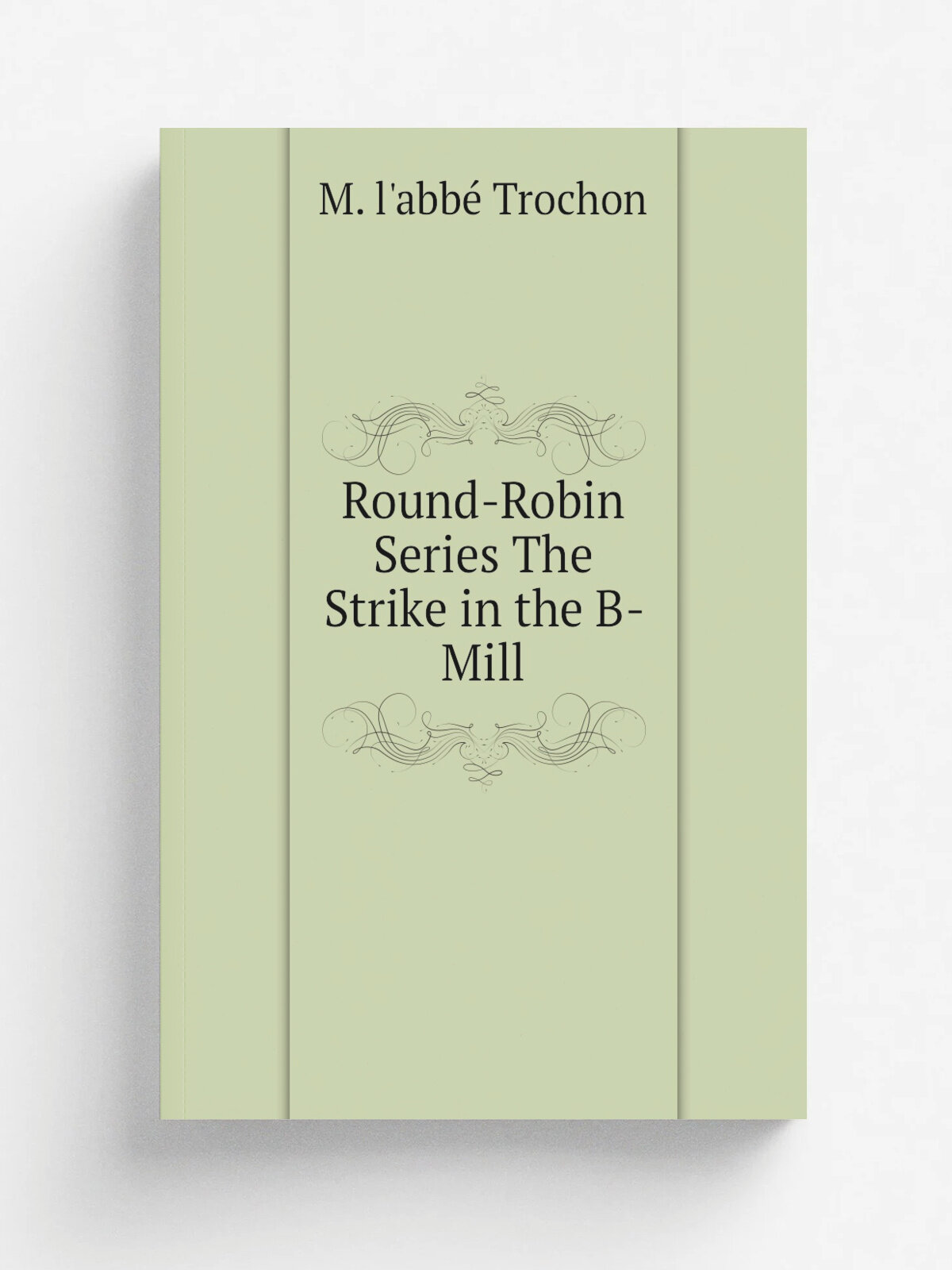 Round-Robin Series The Strike in the B- Mill | M. l'abb. Trochon | Репринт