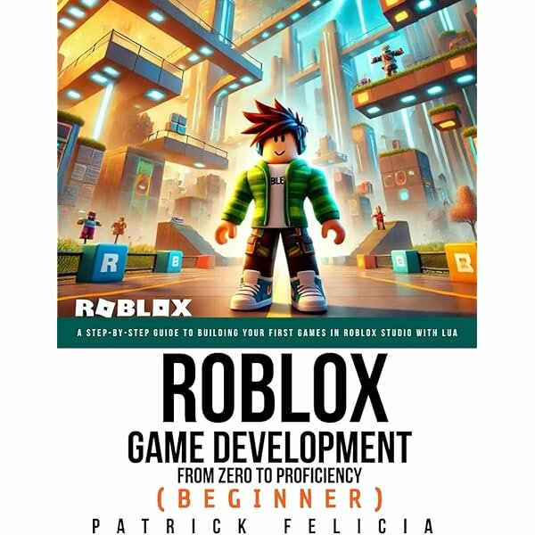 Roblox Game Development: From Zero To Proficiency (Beginner): A Step-by-Step Guide to Building Your First Games in Roblox Studio with Lua，Reprinted paperback book