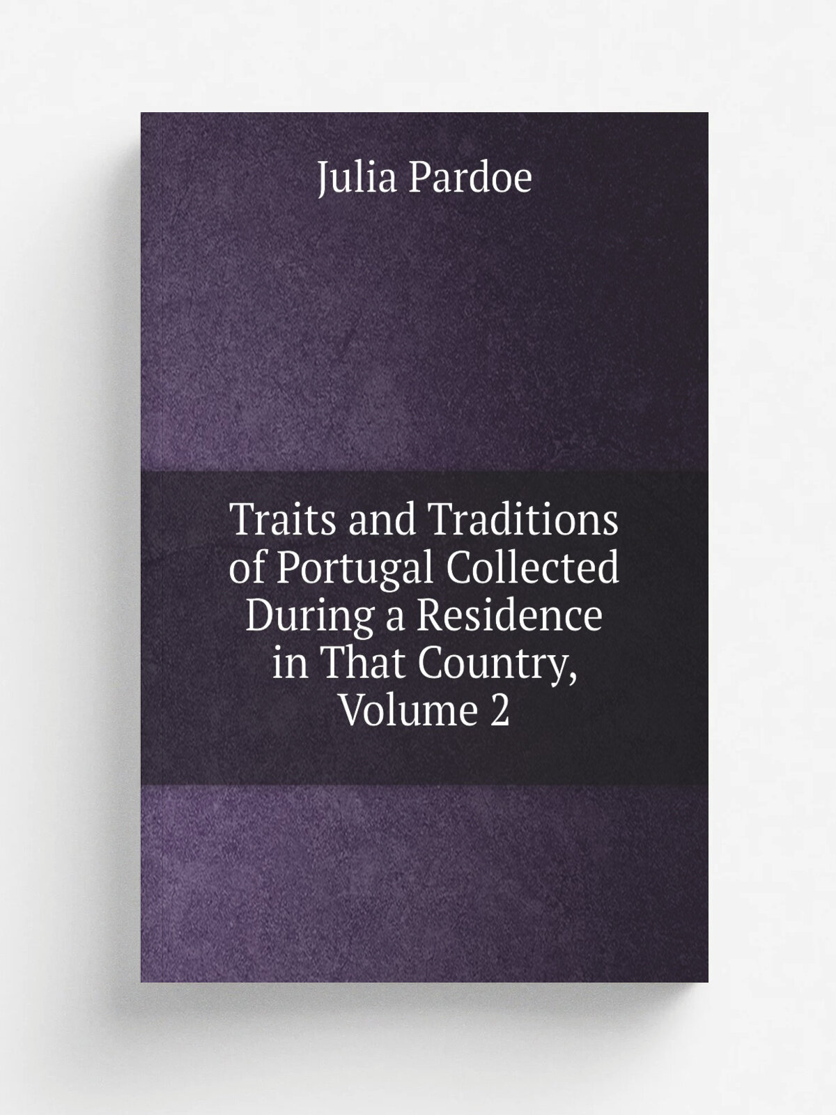Traits and Traditions of Portugal Collected During a Residence in That Country, Volume 2