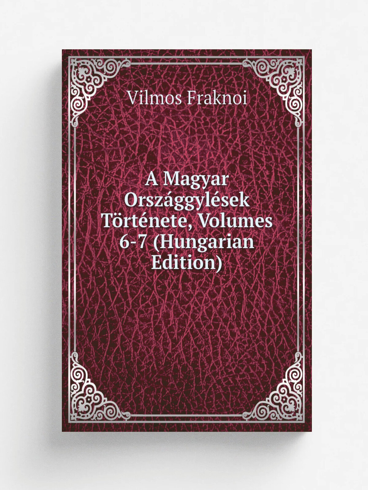 A Magyar Orsz.ggyl.sek T.rt.nete, Volumes 6-7 (Hungarian Edition)