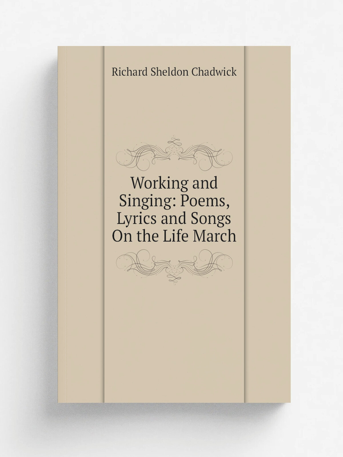 Working and Singing: Poems, Lyrics and Songs On the Life March