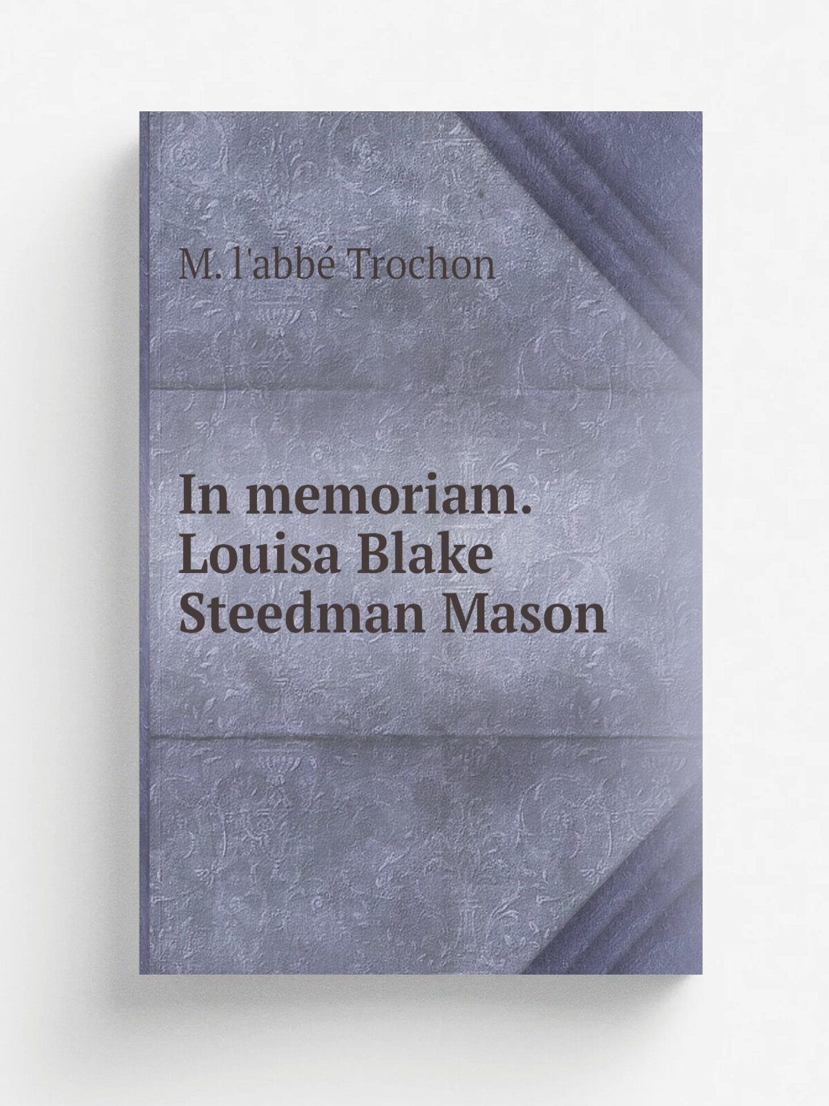 In memoriam. Louisa Blake Steedman Mason