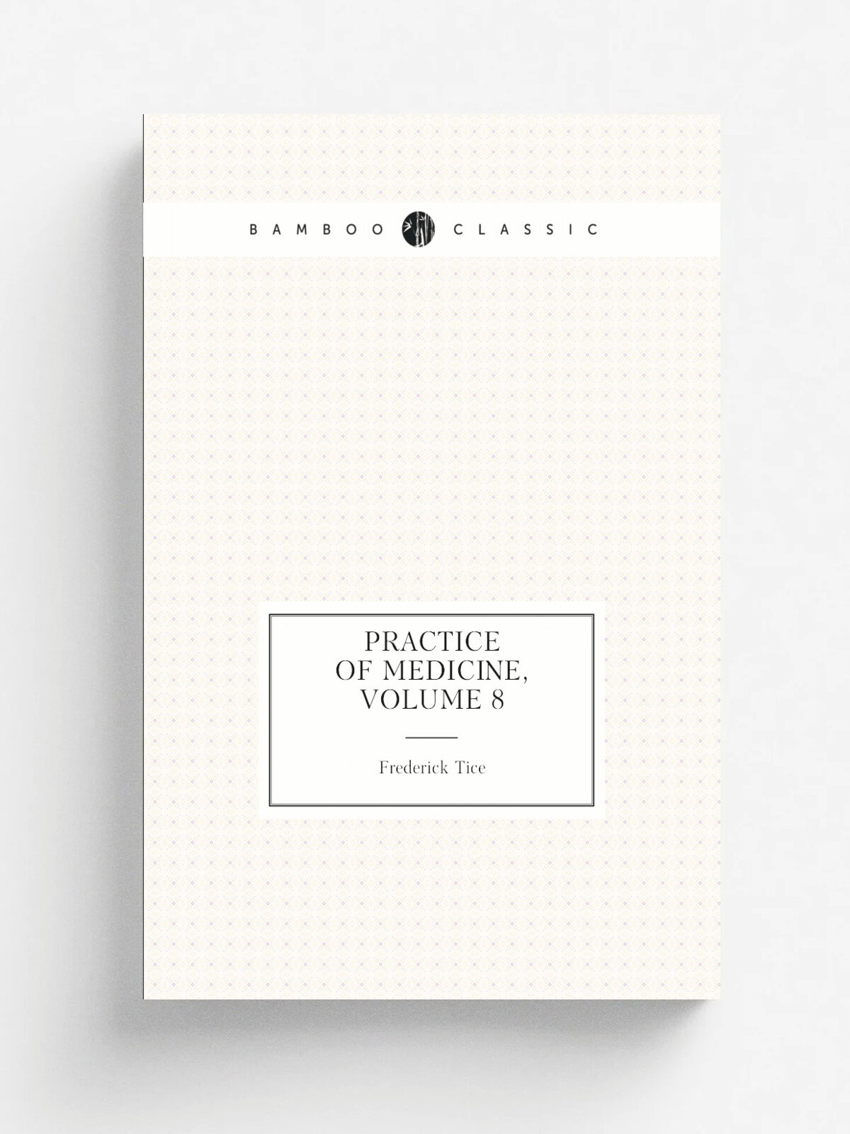 Practice of Medicine, Volume 8