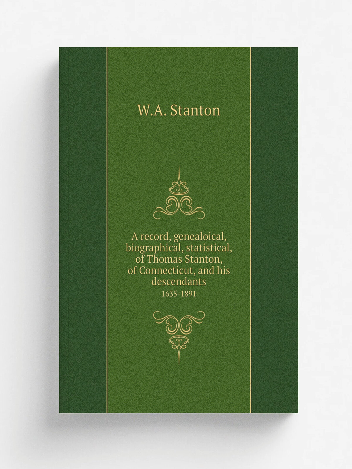 A record, genealoical, biographical, statistical, of Thomas Stanton, of Connecticut, and his descendants. 1635-1891