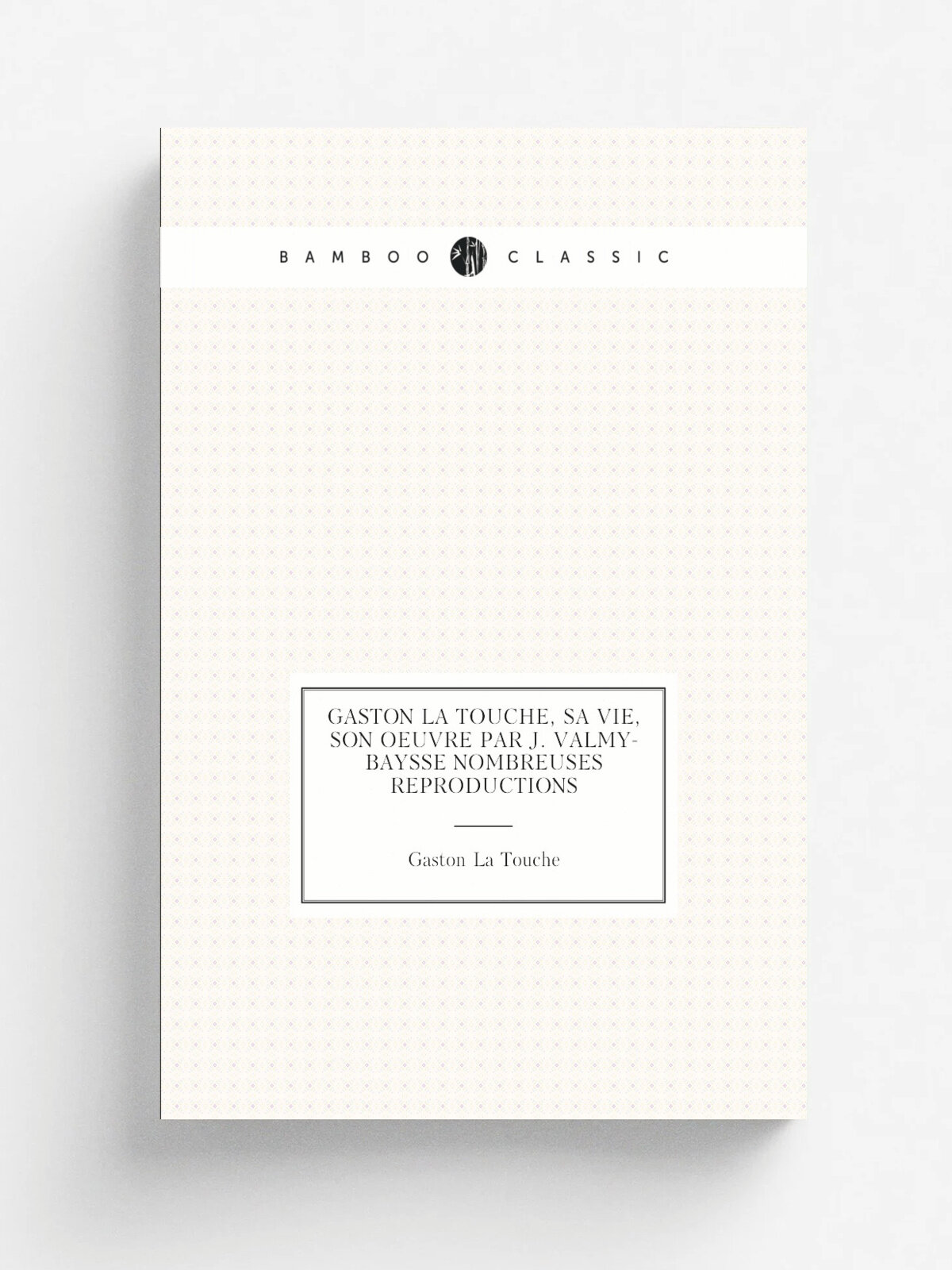 Gaston La Touche, sa vie, son oeuvre par J. Valmy-Baysse Nombreuses reproductions | Gaston La Touche | Paris Librairie F. Juven | Репринт