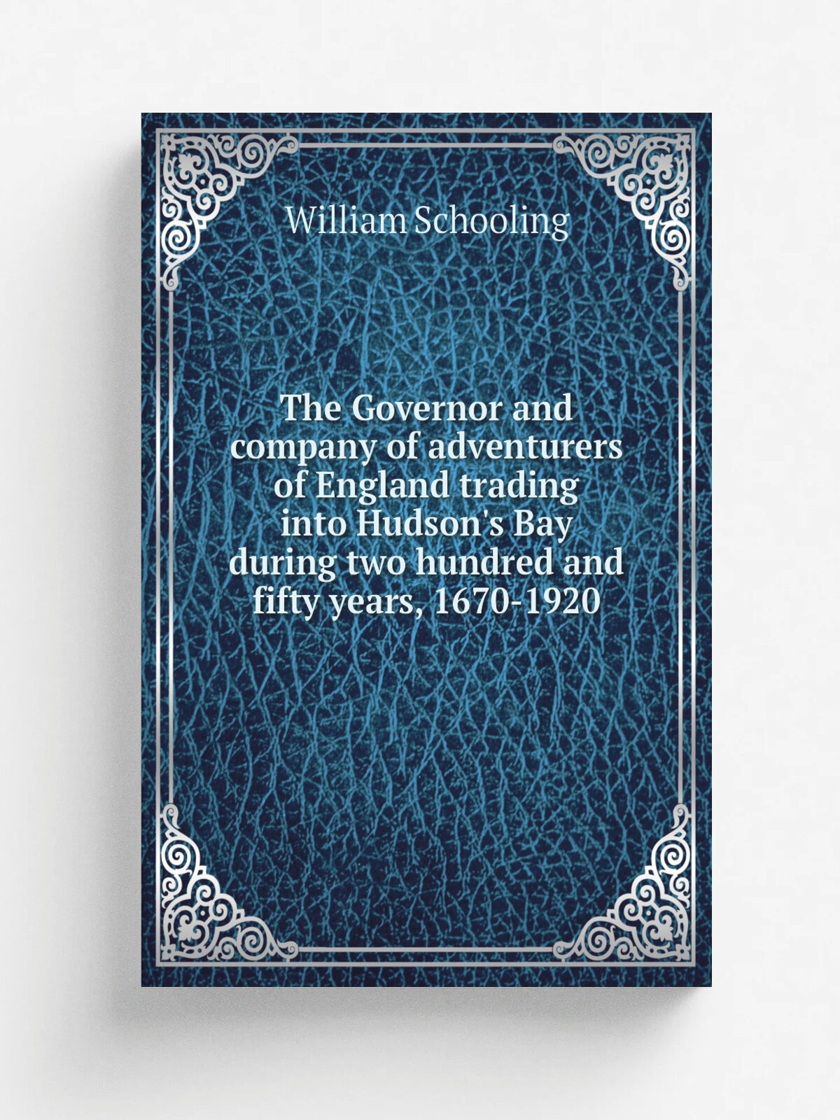 The Governor and company of adventurers of England trading into Hudson's Bay during two hundred and fifty years, 1670-1920 | William Schooling | Репр…
