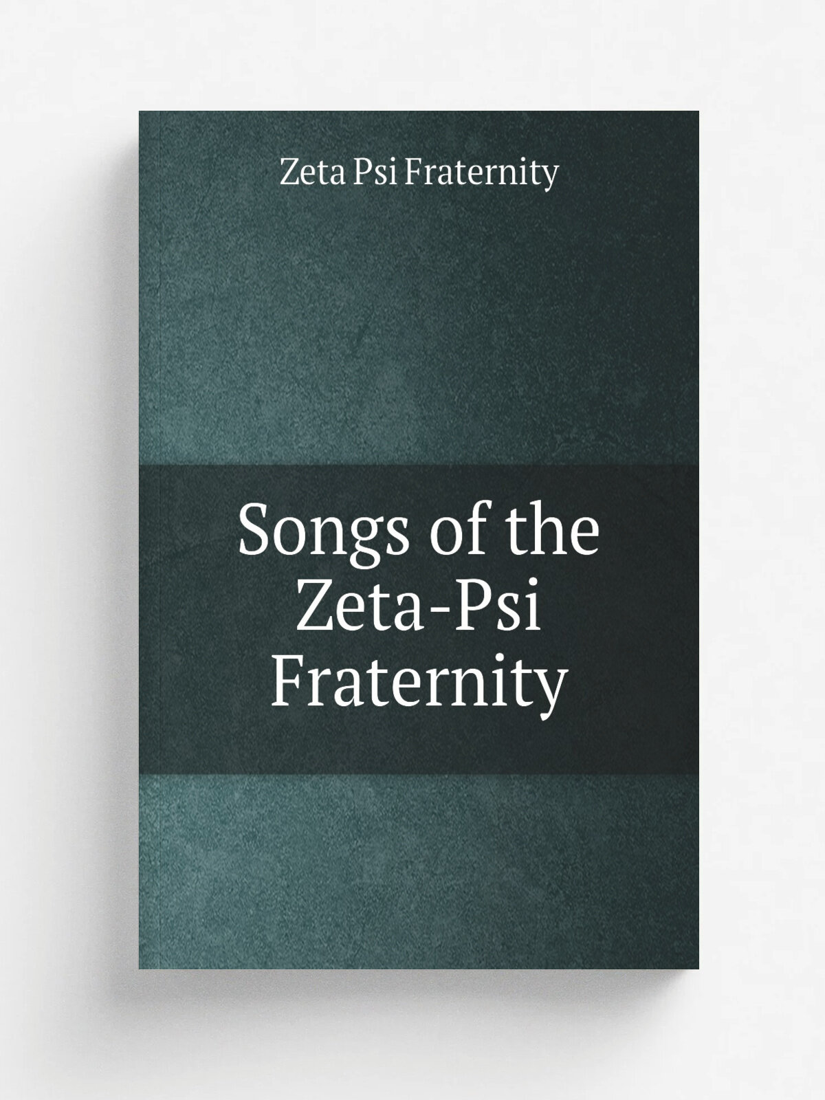 Songs of the Zeta-Psi Fraternity | Zeta Psi Fraternity | Репринт
