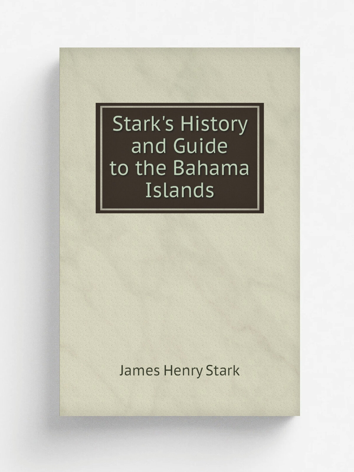 Stark's History and Guide to the Bahama Islands | James Henry Stark | Boston | Репринт