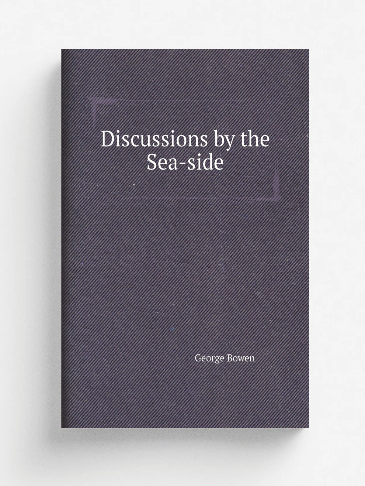Discussions by the Sea-side | George Bowen | 1857 | Printed by Thomas Graham | Репринт