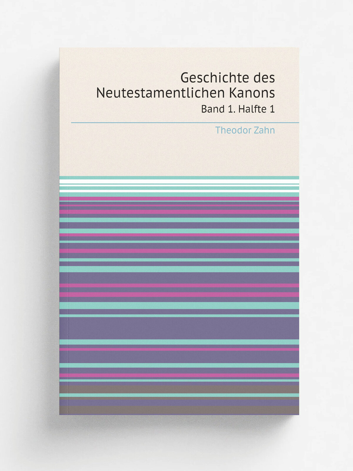 Geschichte des Neutestamentlichen Kanons. Band 1. Halfte 1