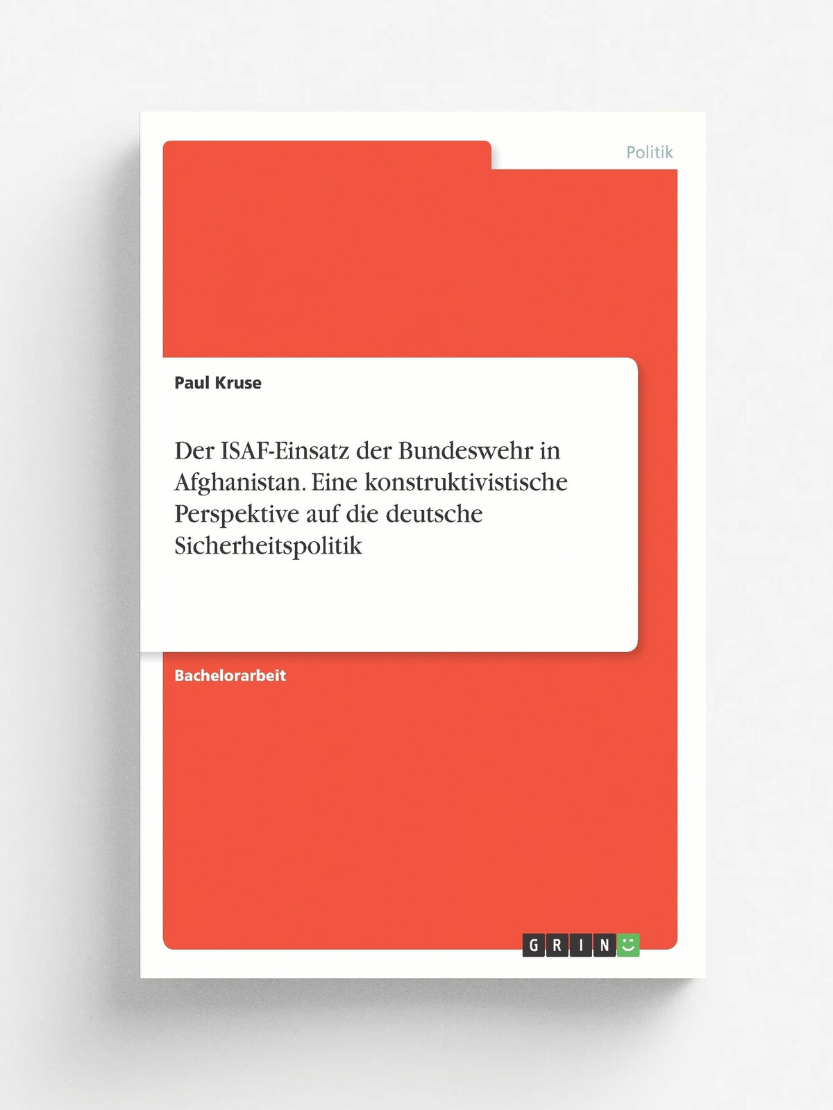 Der ISAF-Einsatz der Bundeswehr in Afghanistan. Eine konstruktivistische Perspektive auf die deutsche Sicherheitspolitik