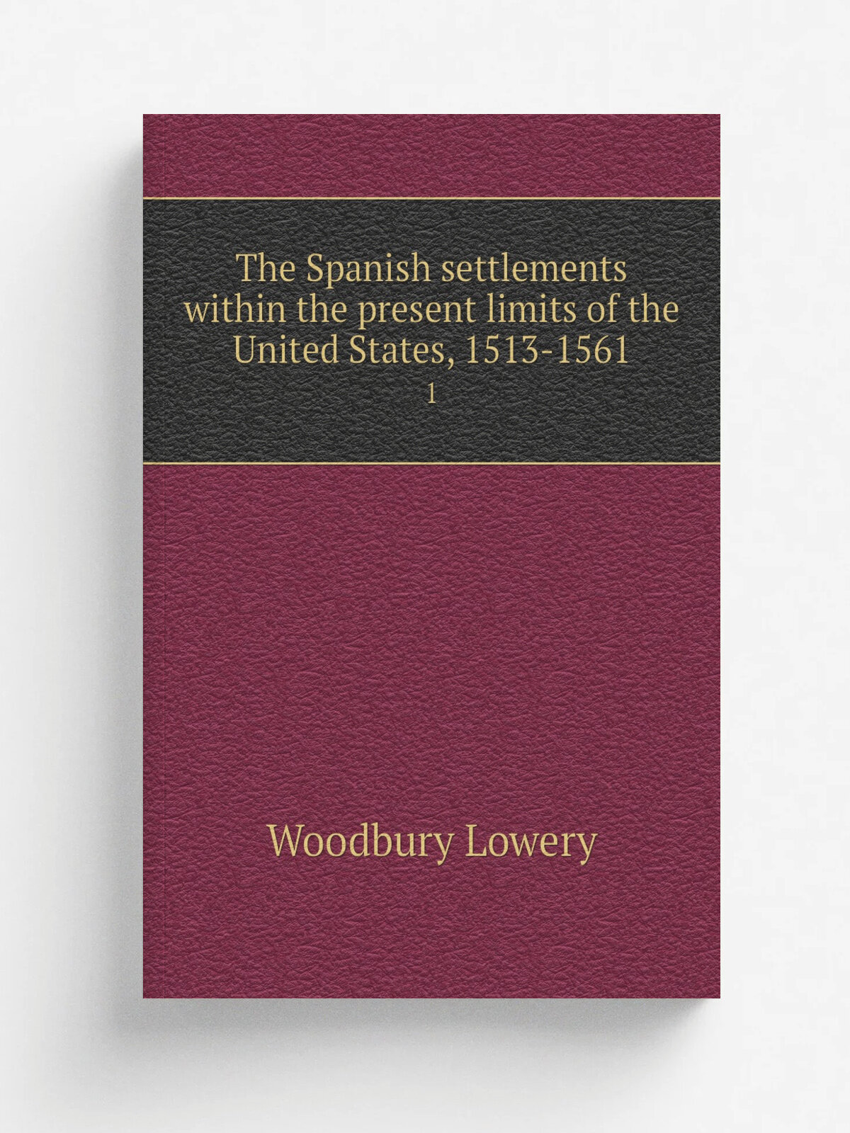 The Spanish settlements within the present limits of the United States, 1513-1561. 1