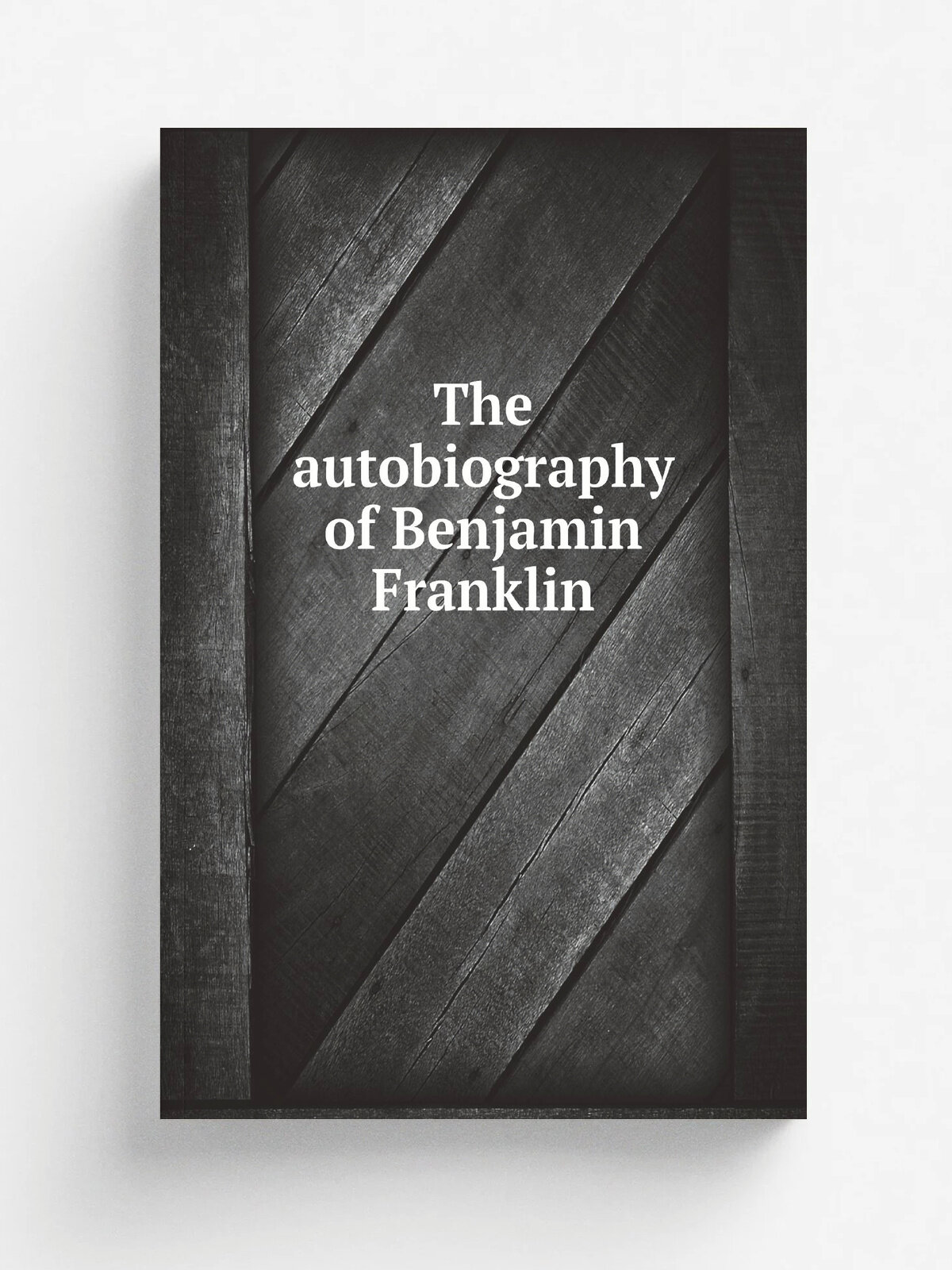 The autobiography of Benjamin Franklin