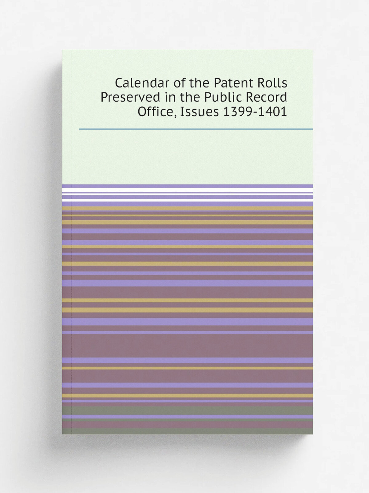 Calendar of the Patent Rolls Preserved in the Public Record Office, Issues 1399-1401