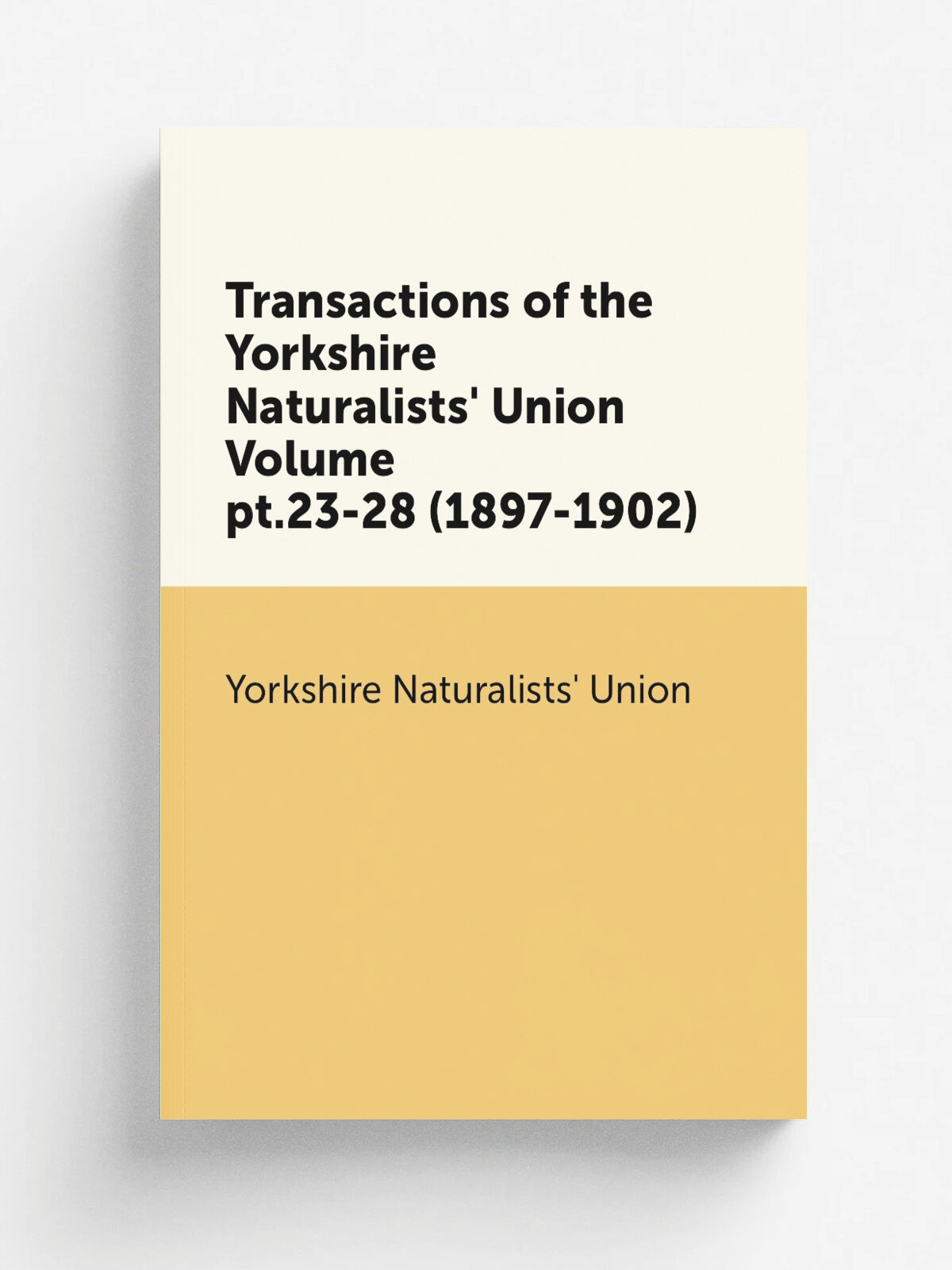Transactions of the Yorkshire Naturalists' Union Volume pt.23-28 (1897-1902)