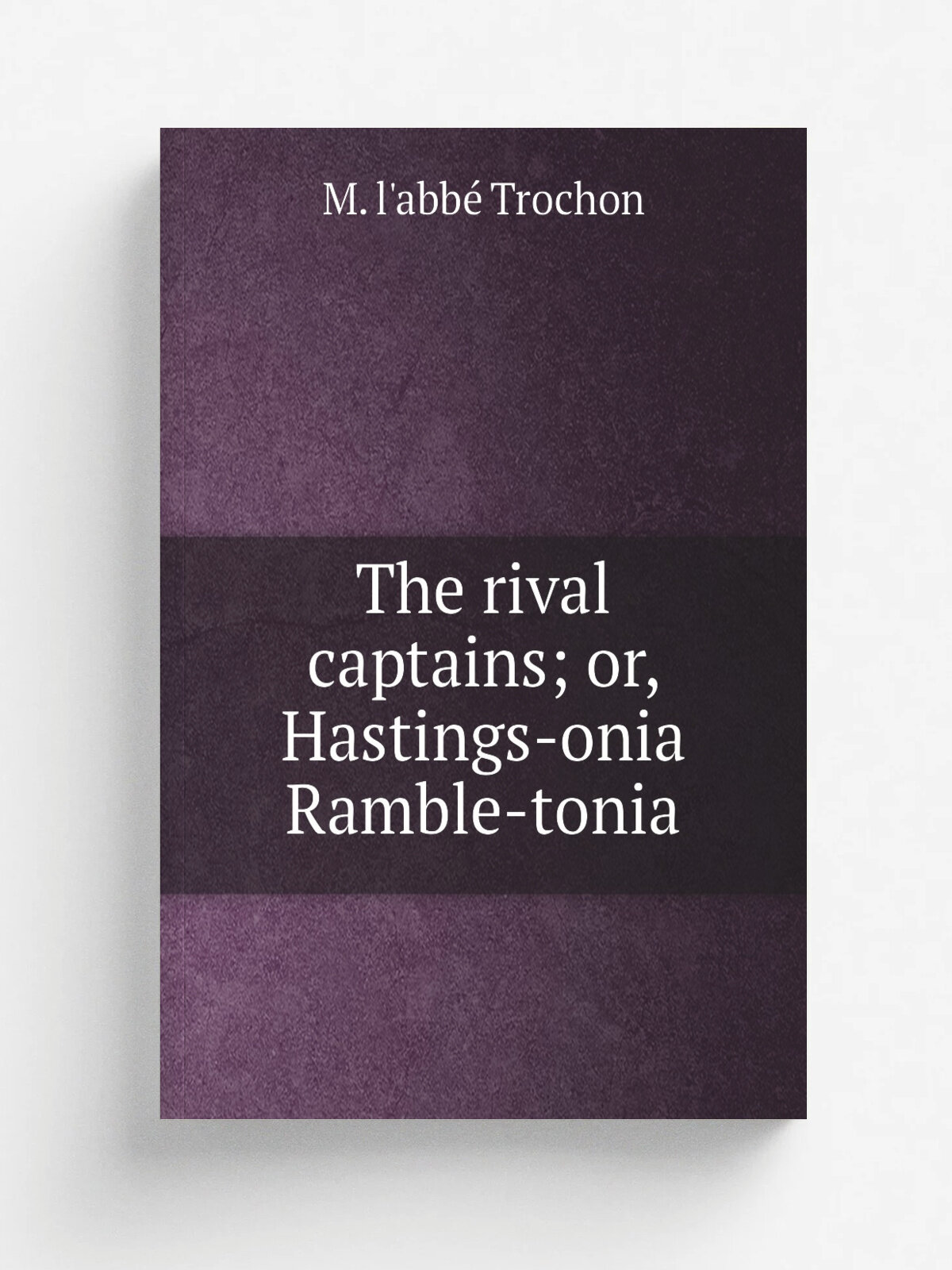 The rival captains; or, Hastings-onia Ramble-tonia