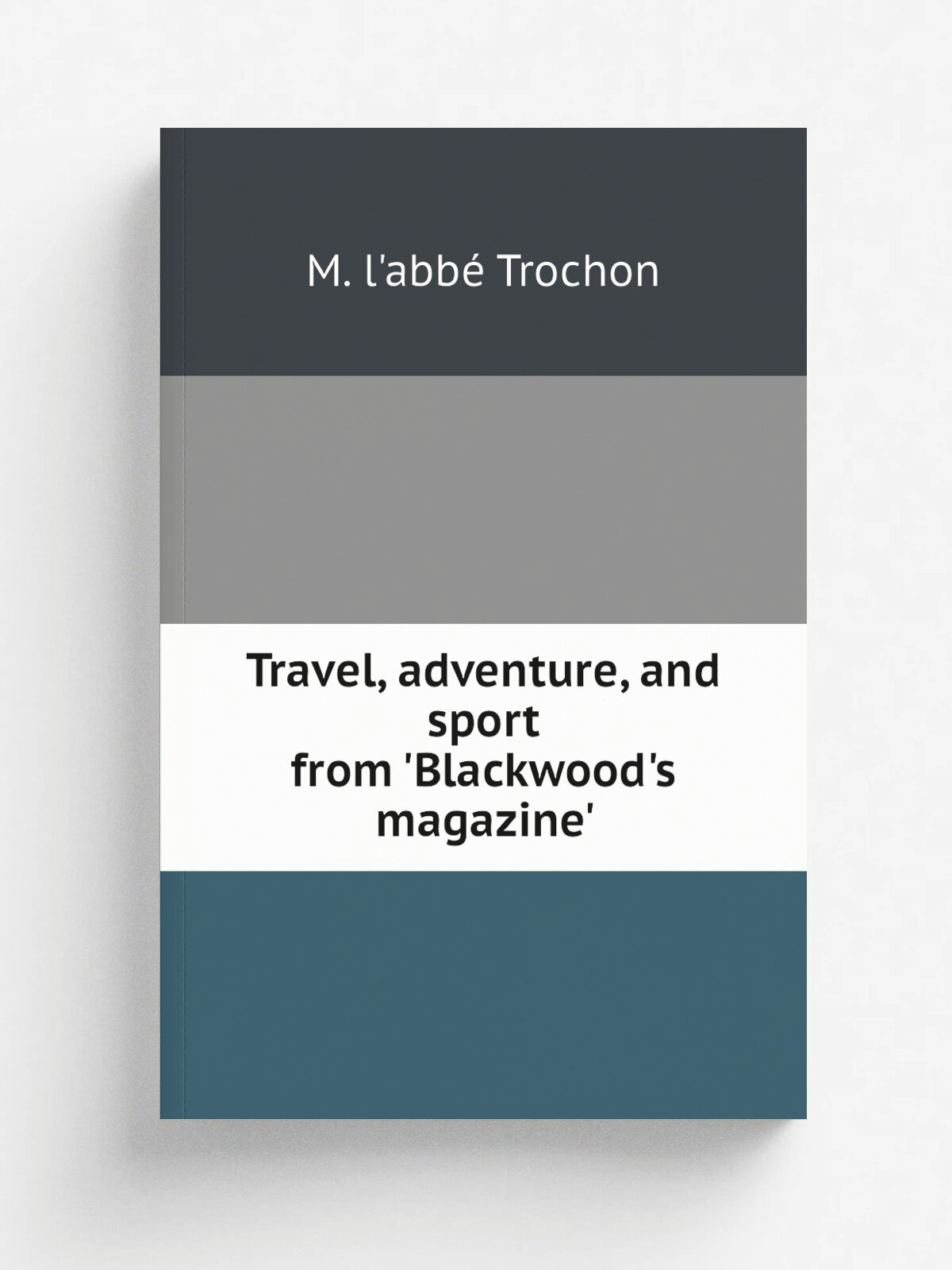 Travel, adventure, and sport from 'Blackwood's magazine'