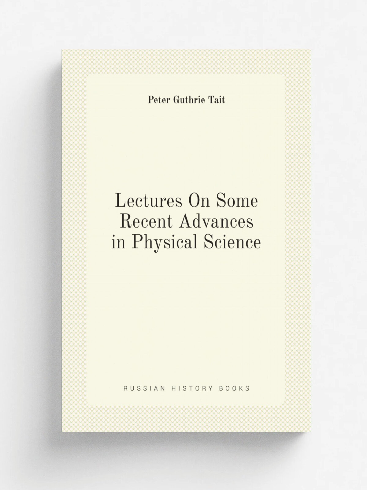 Lectures On Some Recent Advances in Physical Science