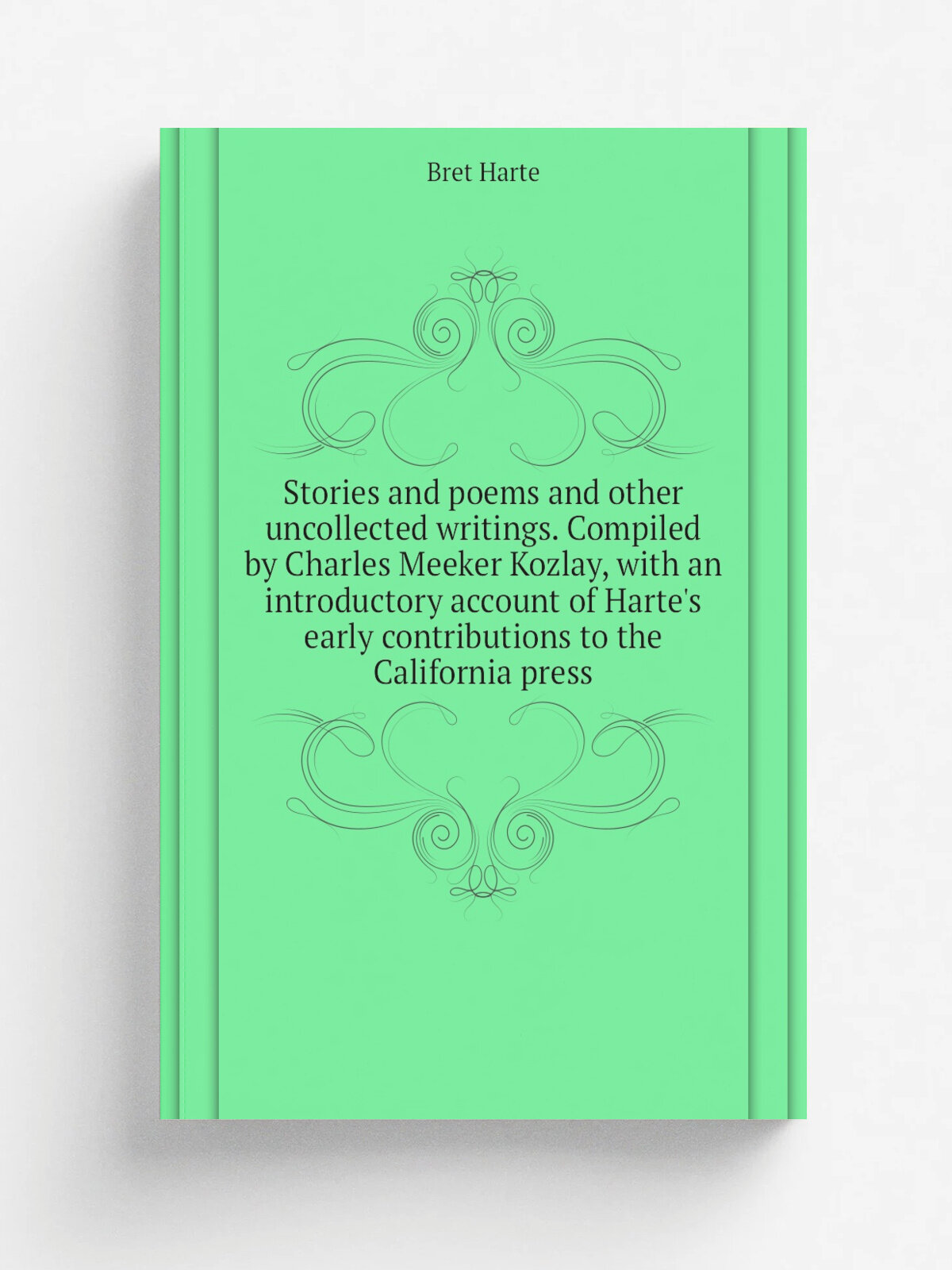 Stories and poems and other uncollected writings. Compiled by Charles Meeker Kozlay, with an introductory account of Harte's early contributions to t…