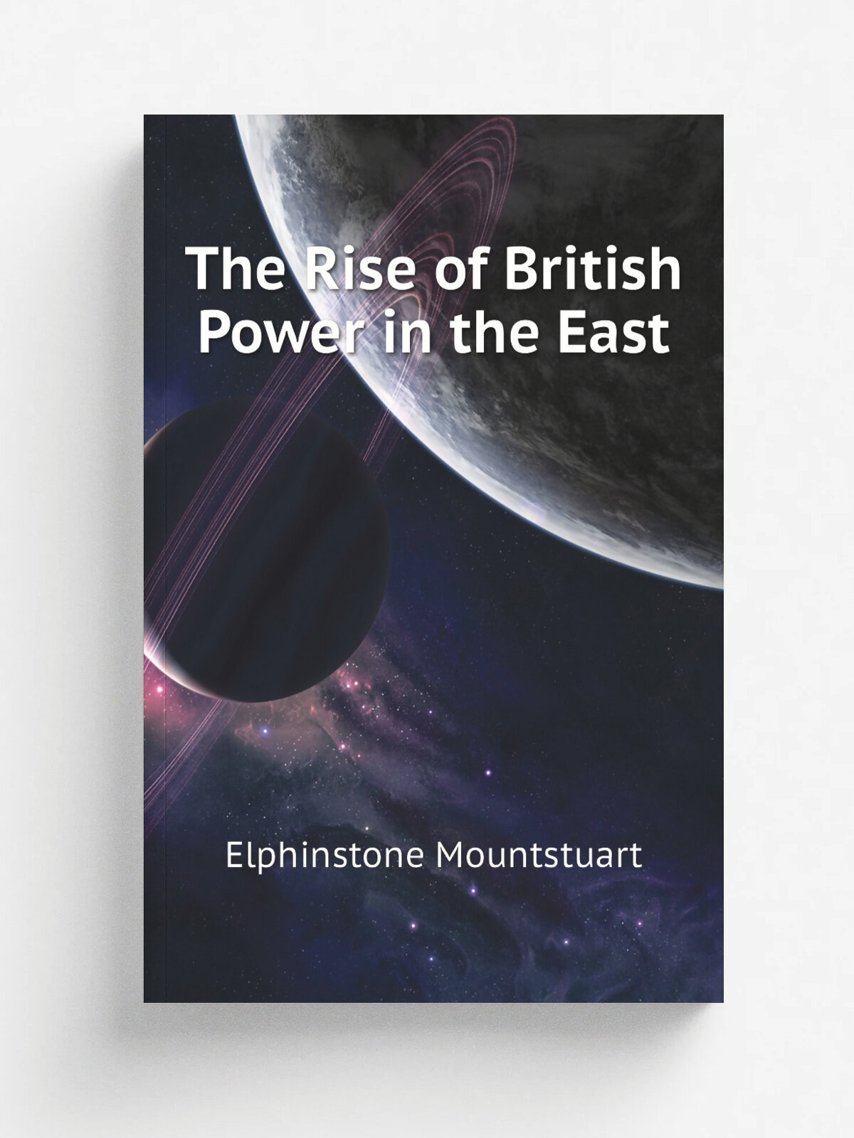 The Rise of British Power in the East | Elphinstone Mountstuart | Репринт