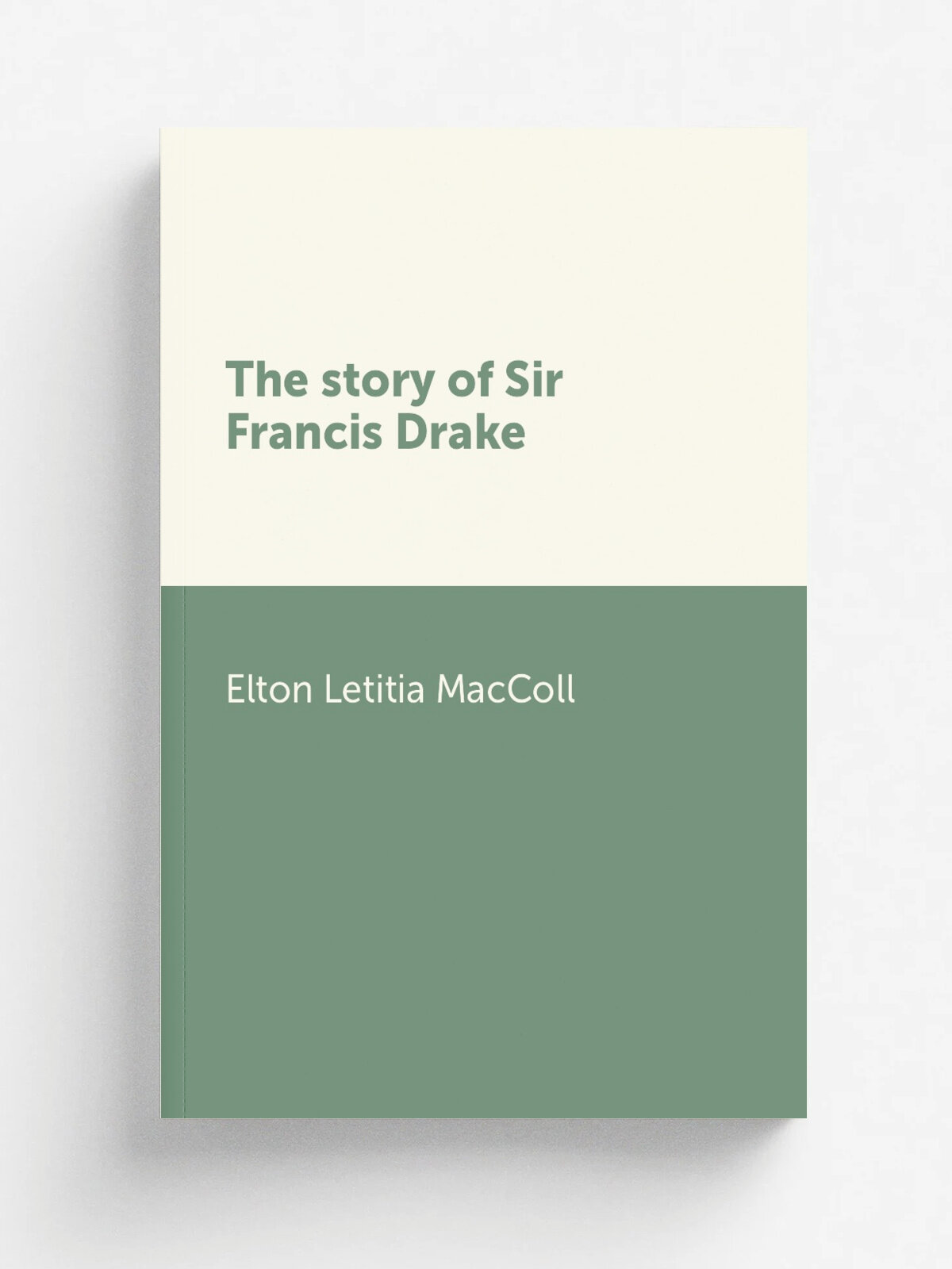 The story of Sir Francis Drake | Elton Letitia MacColl | Репринт