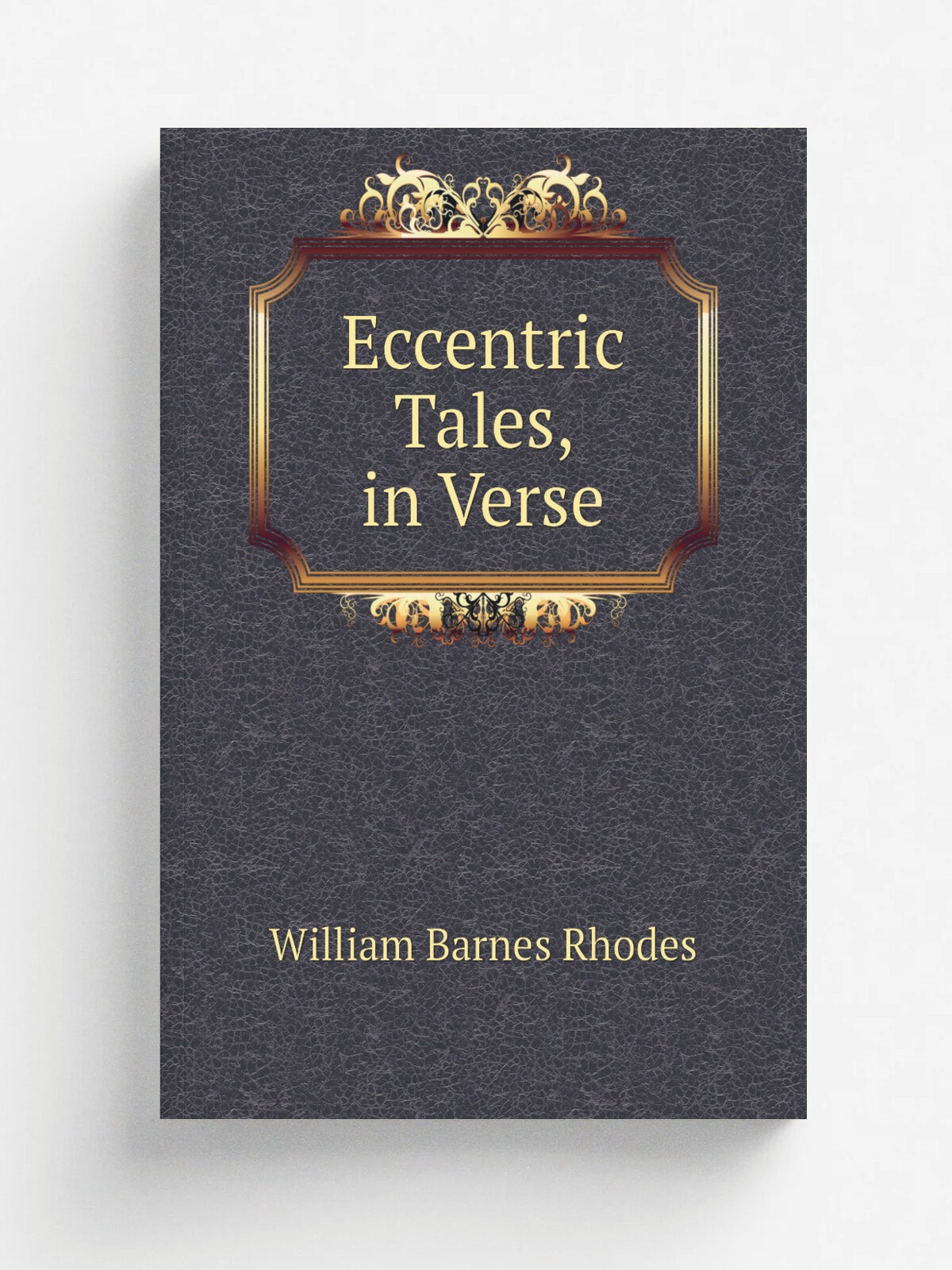 Eccentric Tales, in Verse