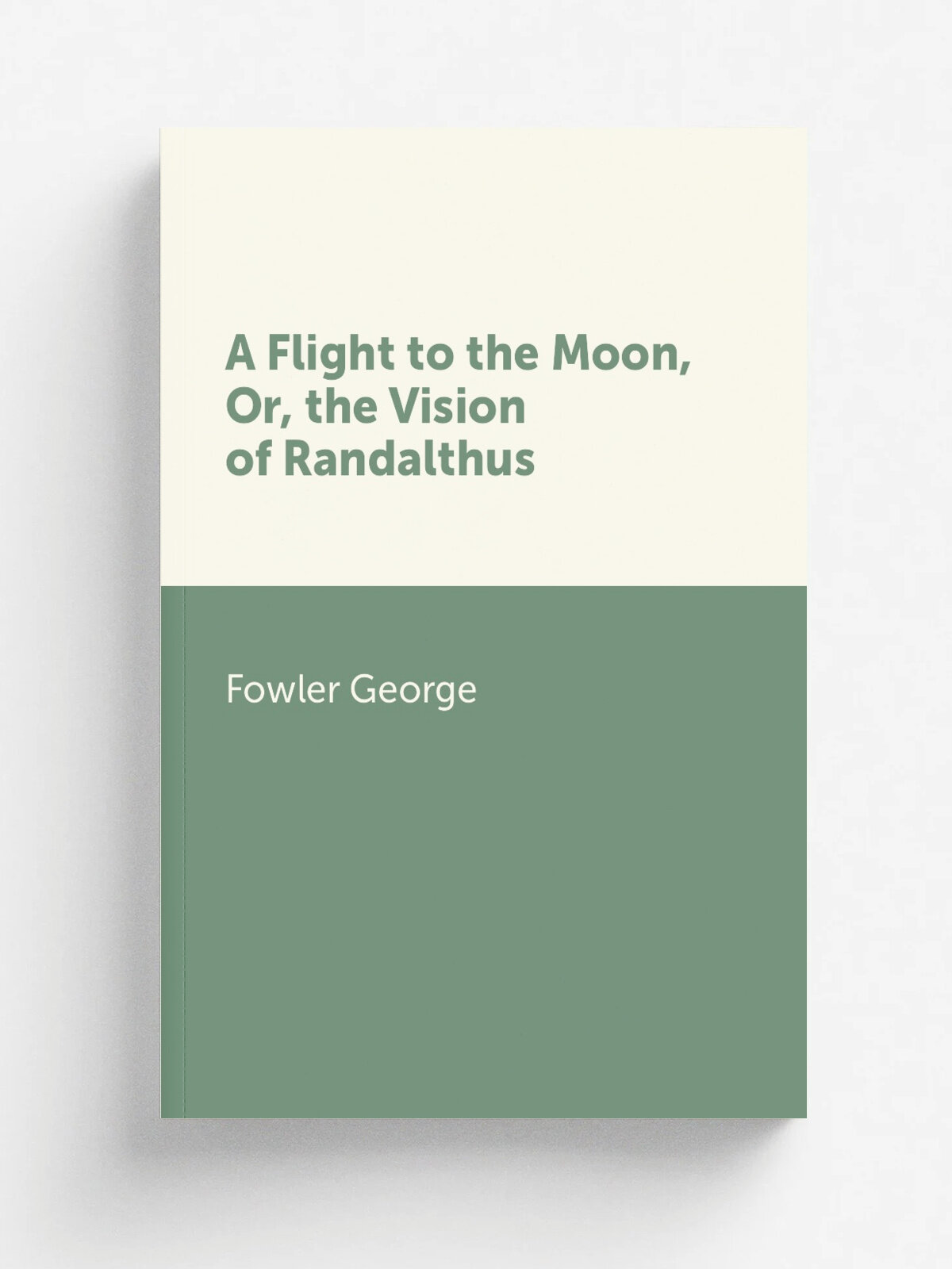 A Flight to the Moon, Or, the Vision of Randalthus | Fowler George | Репринт