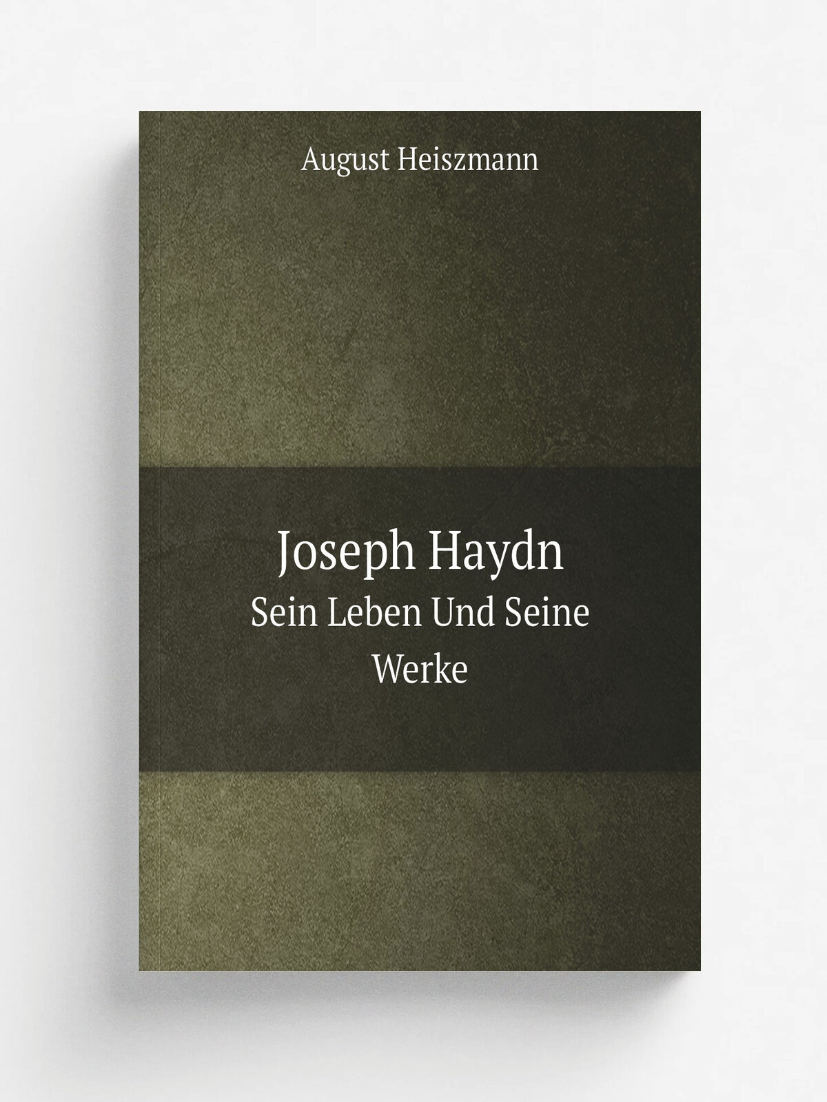 Joseph Haydn. Sein Leben Und Seine Werke | August Heiszmann | 1879 | Berlin, J. Guttentag (D. Collin) | Репринт
