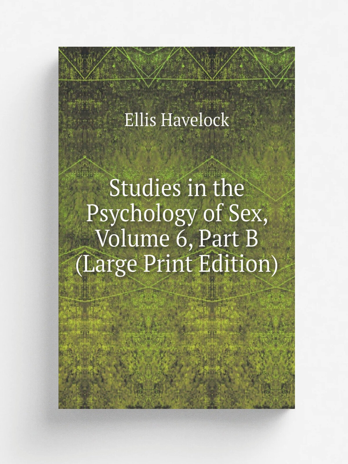 Studies in the Psychology of Sex, Volume 6, Part B (Large Print Edition) | Ellis Havelock | Репринт