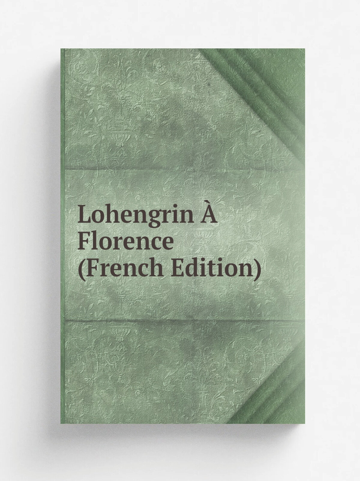 Lohengrin . Florence (French Edition) | Репринт
