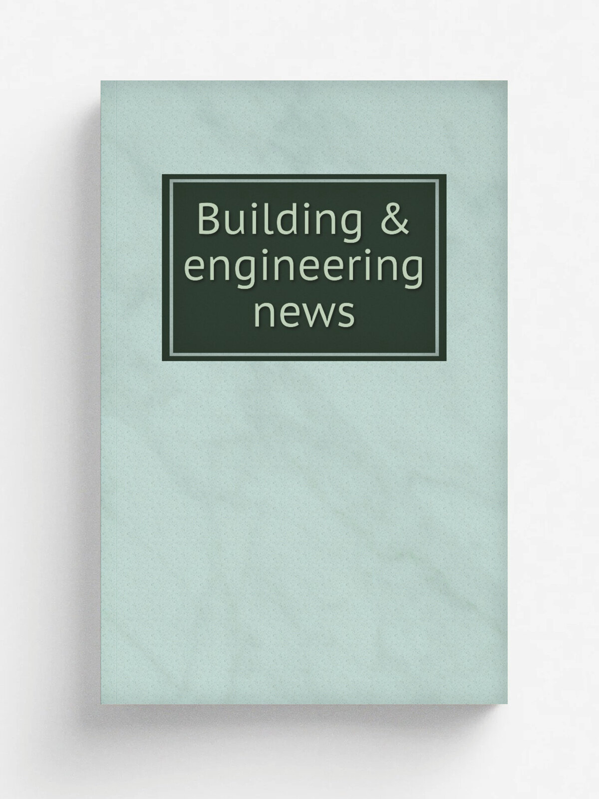 Building & engineering news | 1914 | San Francisco : L. A. Larson | Репринт