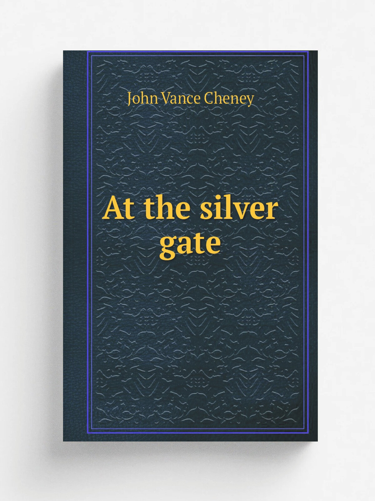 At the silver gate | John Vance Cheney | Репринт