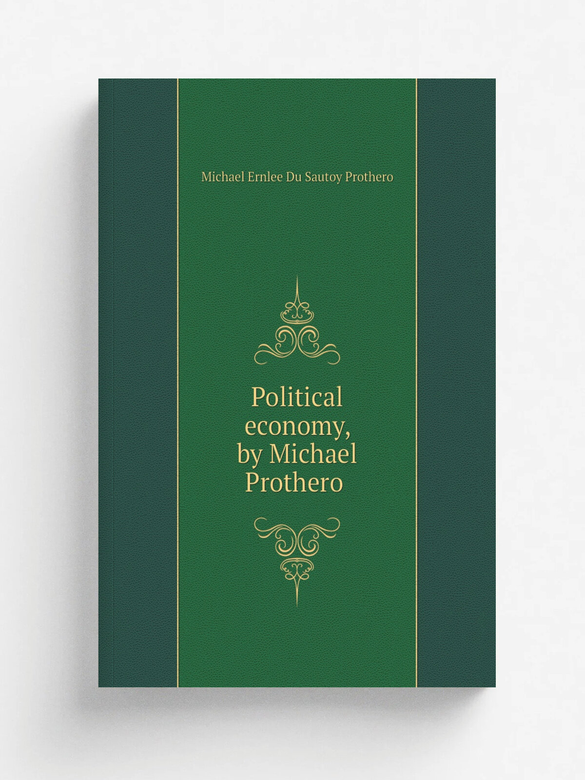 Political economy, by Michael Prothero | Michael Ernlee Du Sautoy Prothero | 1895 | London : Bombay, G. Bell & sons | Репринт