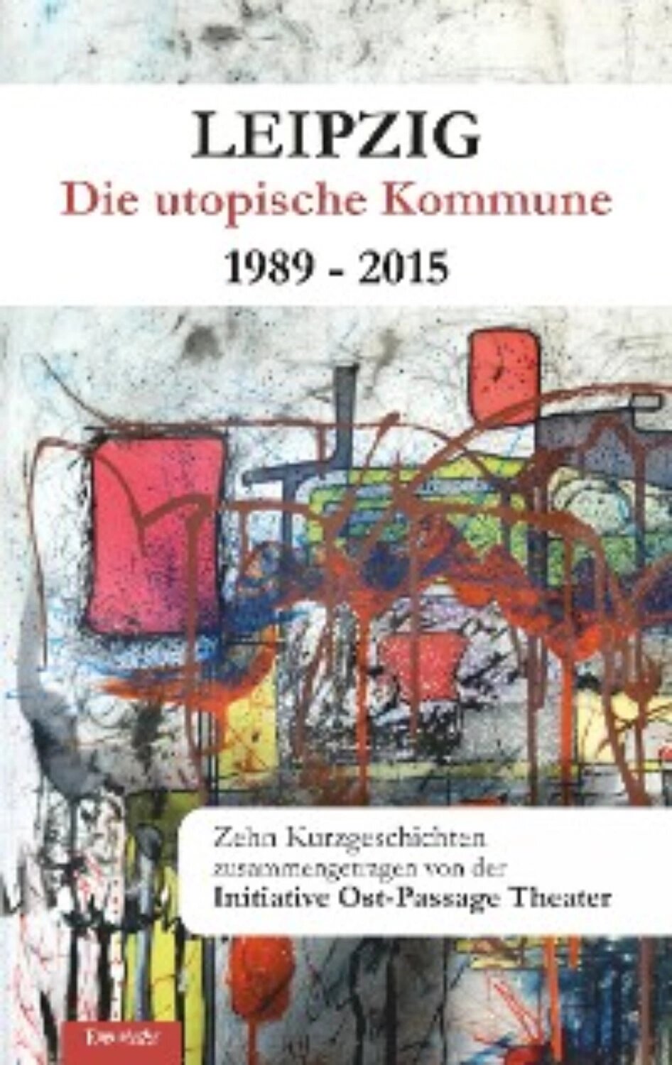 Leipzig - Die utopische Kommune 1989 – 2015 [Цифровая книга]