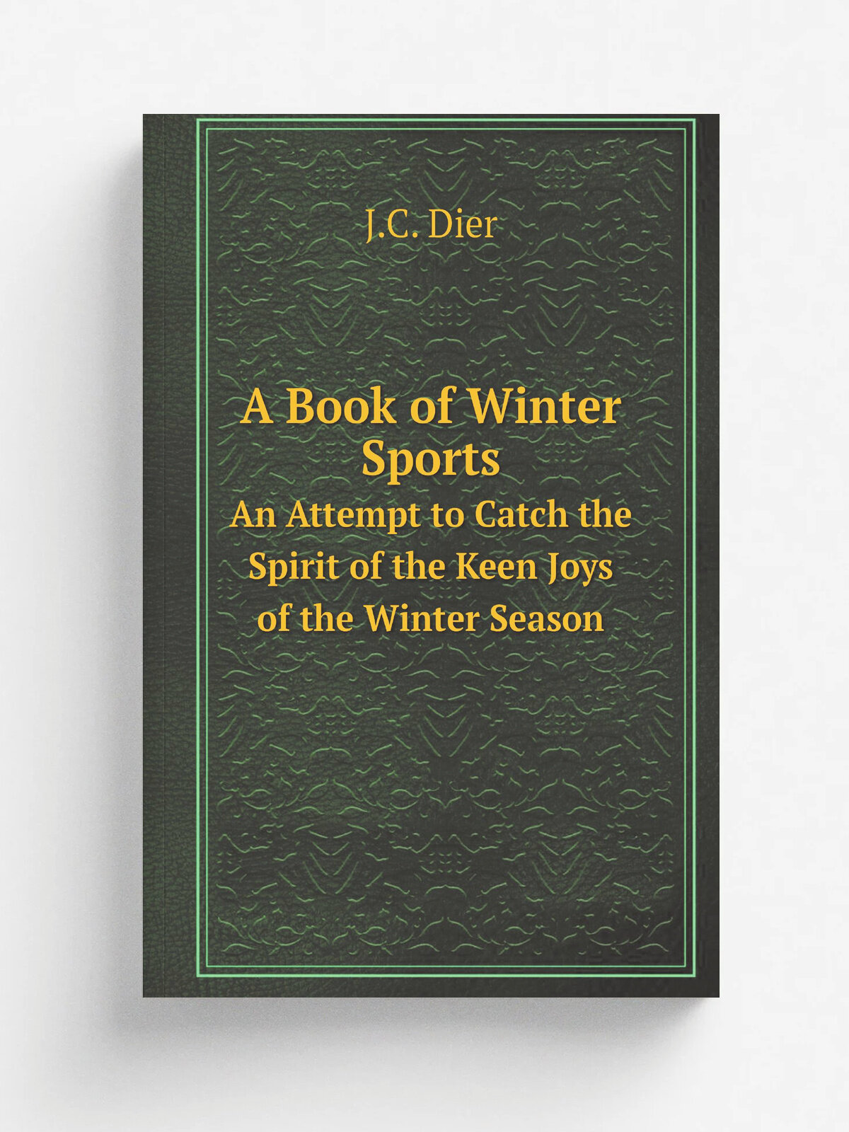 A Book of Winter Sports. An Attempt to Catch the Spirit of the Keen Joys of the Winter Season