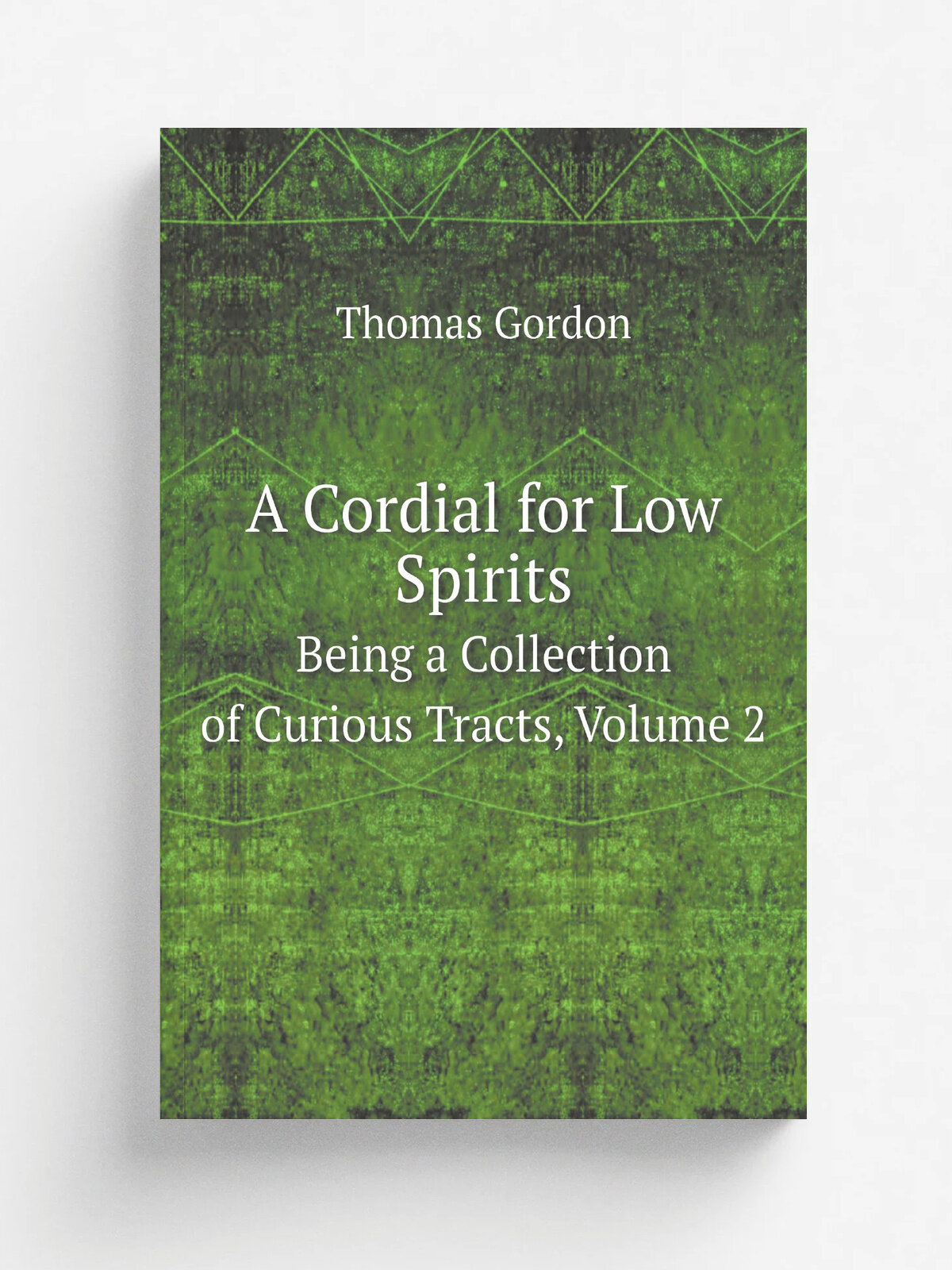 A Cordial for Low Spirits. Being a Collection of Curious Tracts, Volume 2